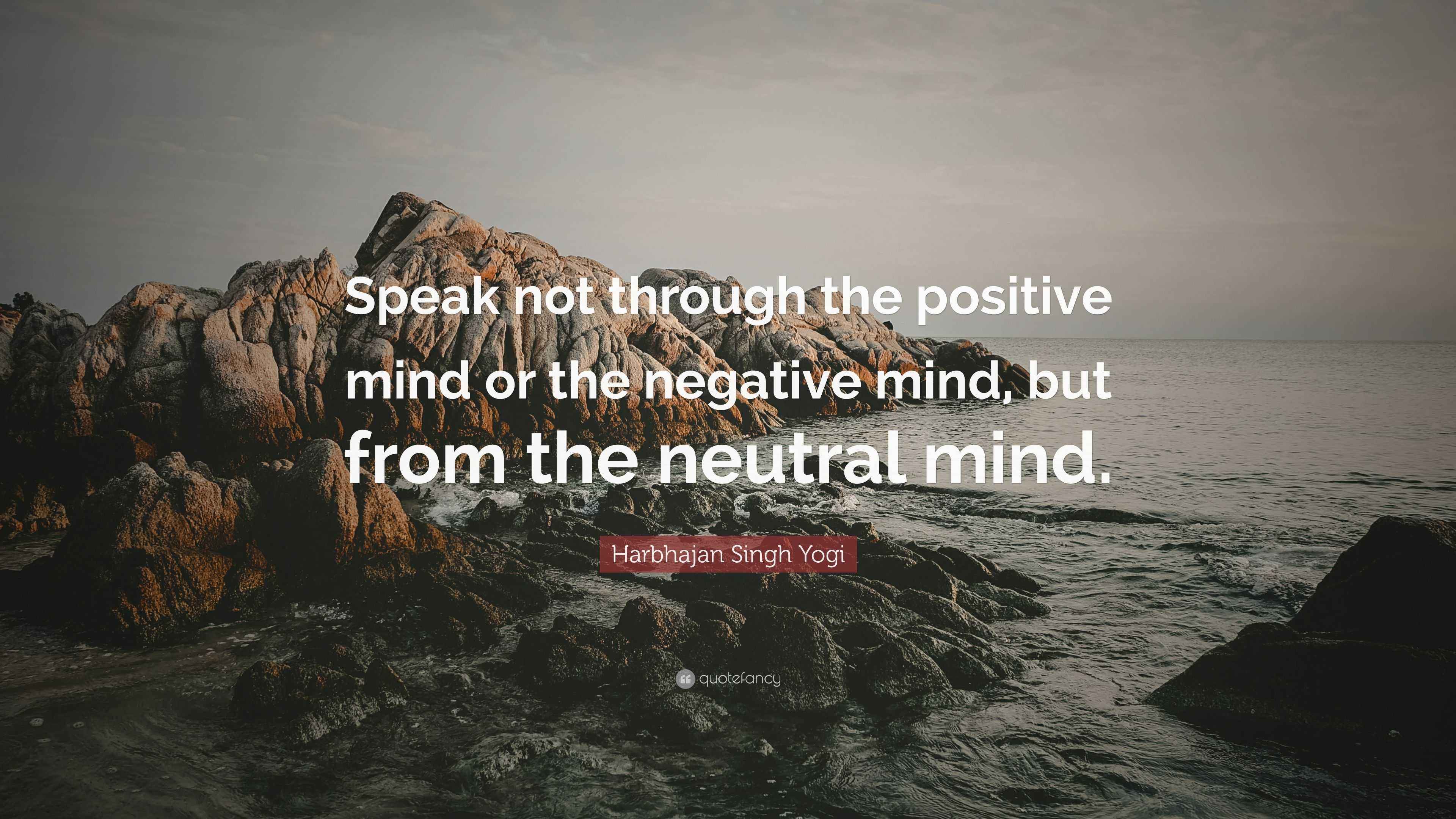 Harbhajan Singh Yogi Quote: “Speak not through the positive mind or the ...