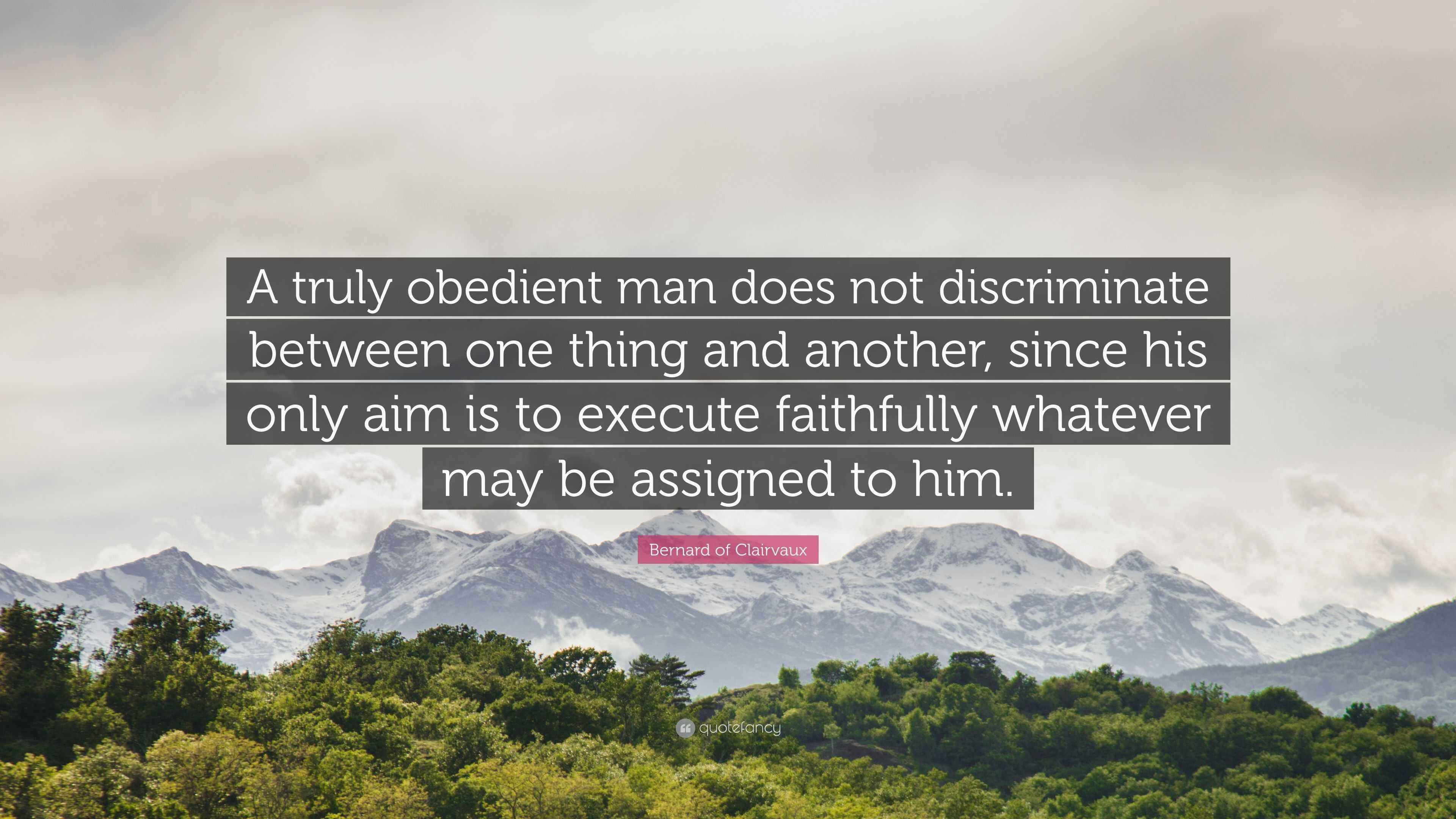 Bernard of Clairvaux Quote: “A truly obedient man does not discriminate ...