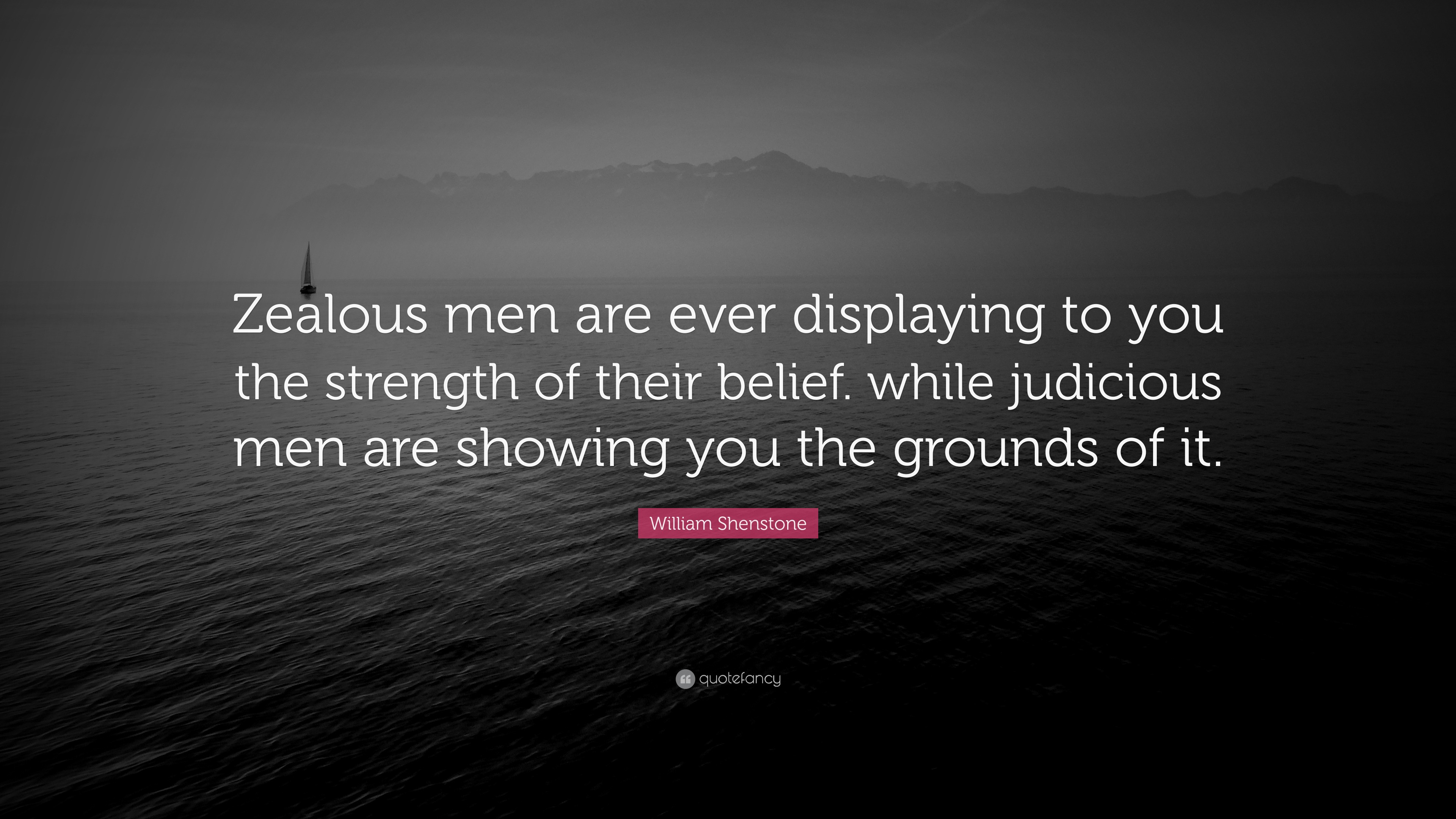 William Shenstone Quote: “Zealous men are ever displaying to you the ...