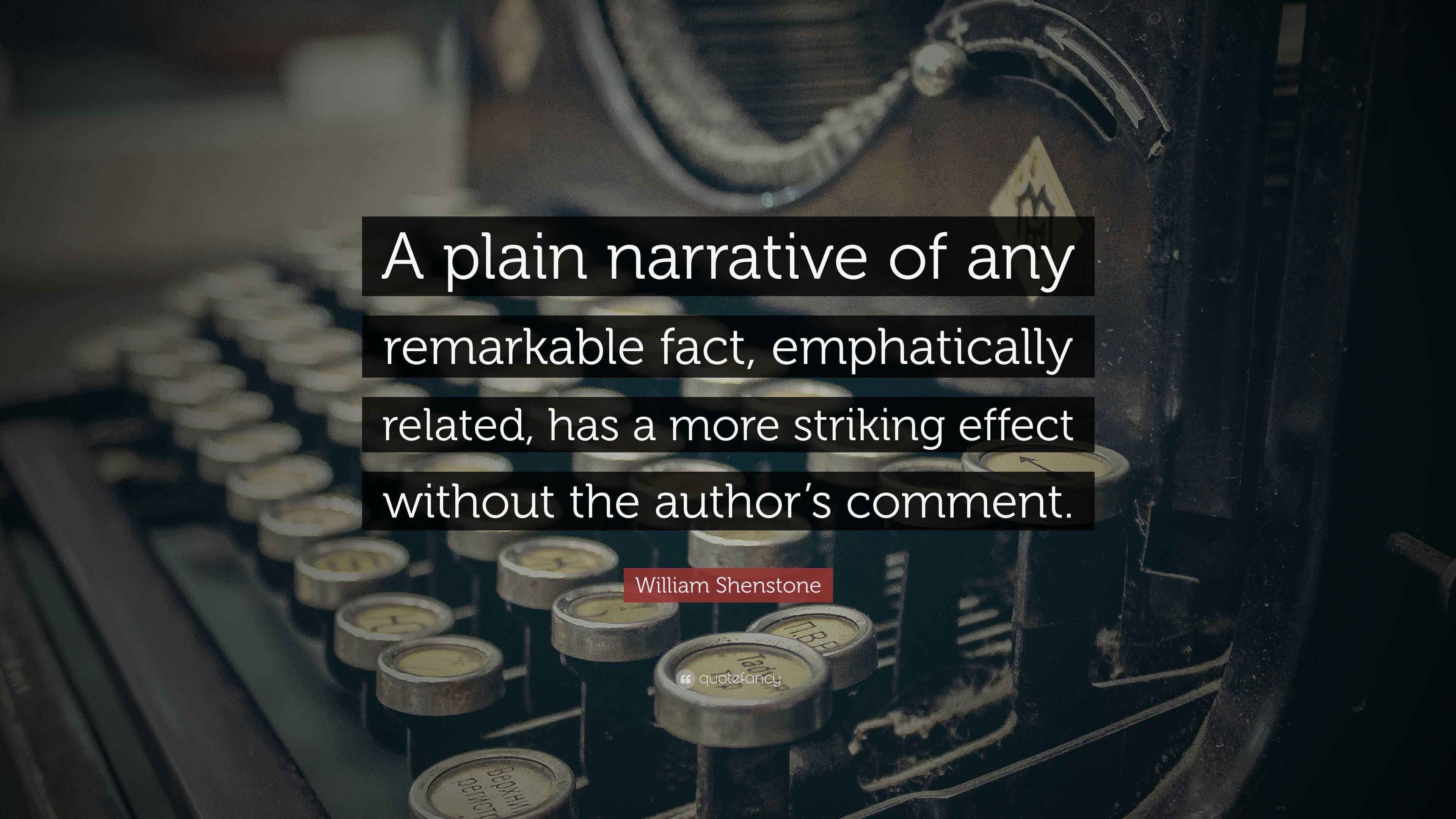 William Shenstone Quote: “A plain narrative of any remarkable fact ...