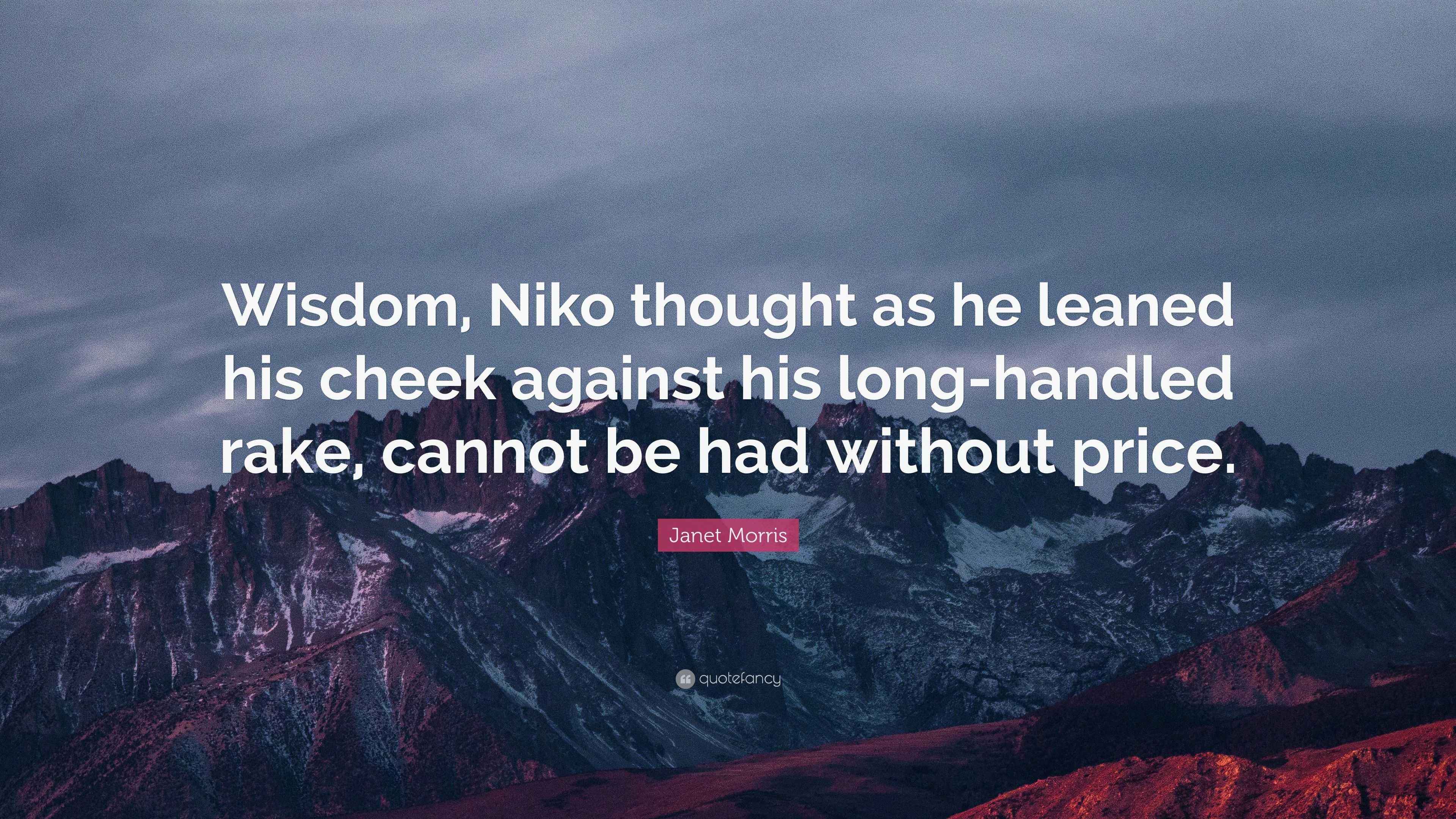 Janet Morris Quote: “Wisdom, Niko thought as he leaned his cheek ...