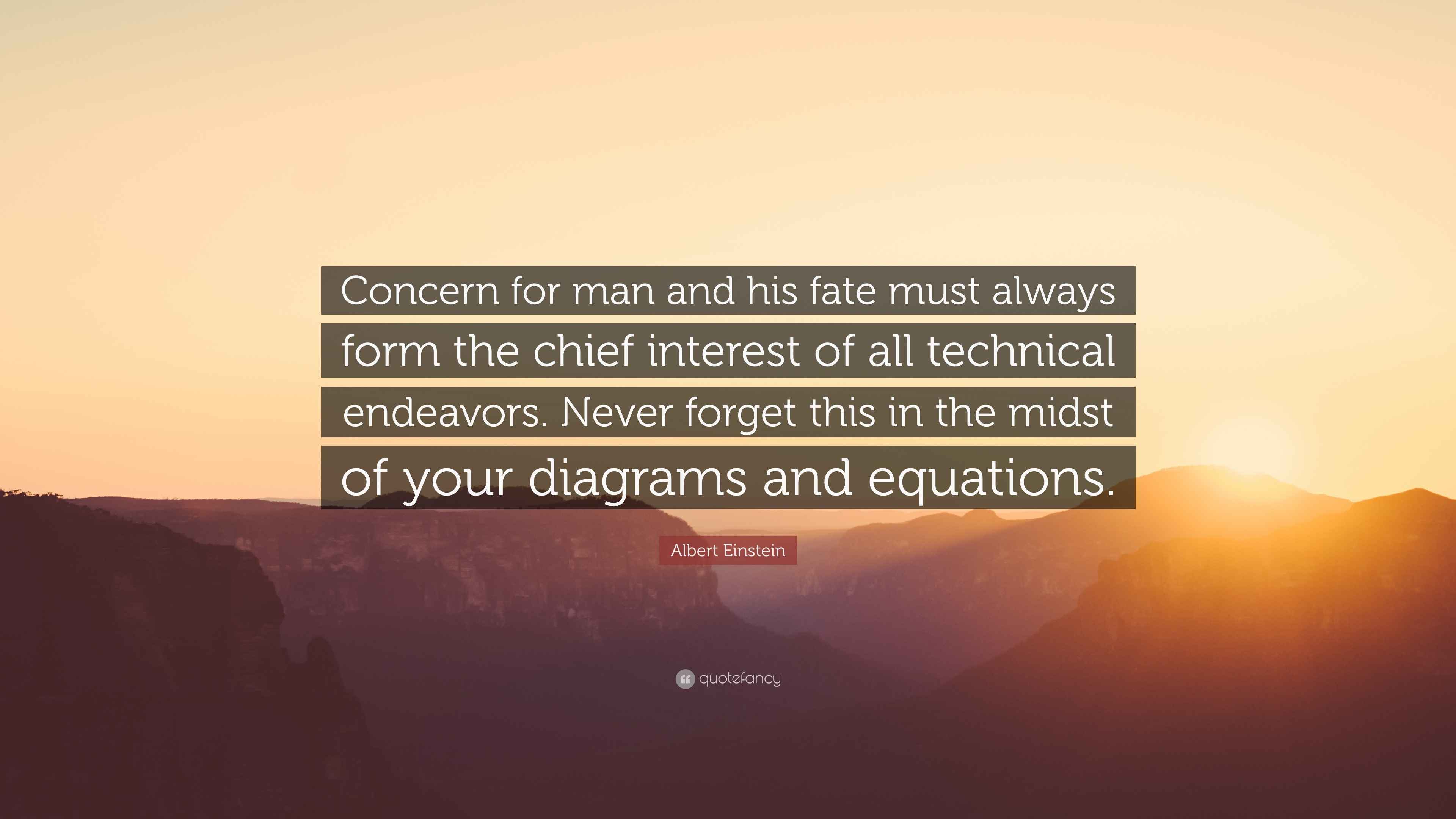 Albert Einstein Quote: “Concern for man and his fate must always form ...