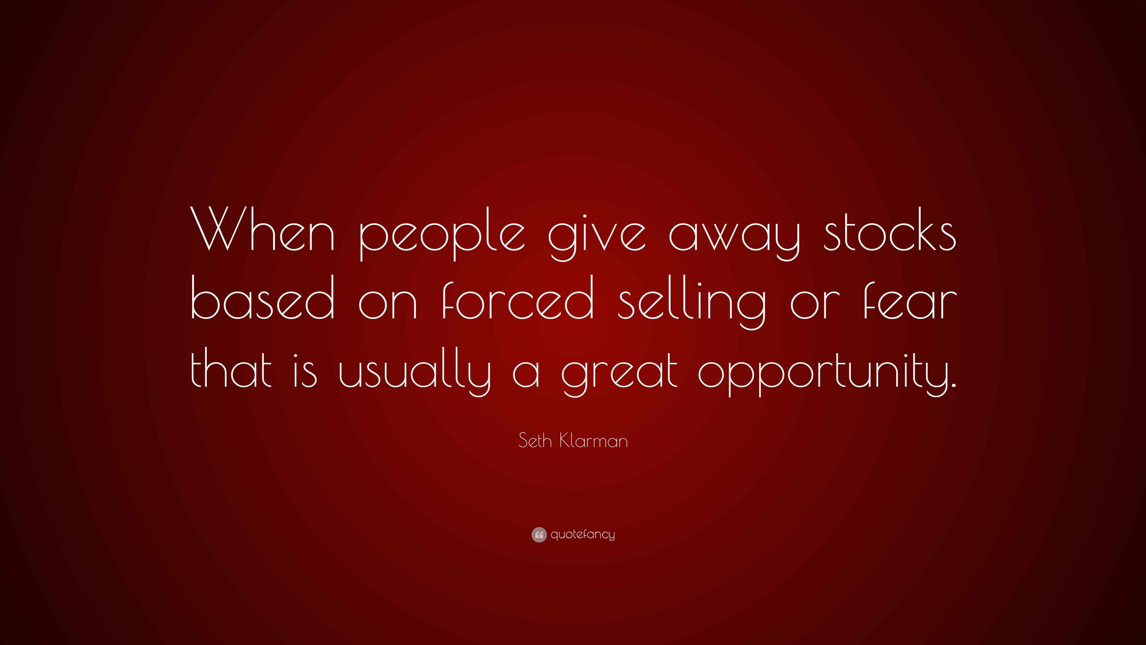 Seth Klarman Quote: “When people give away stocks based on forced ...