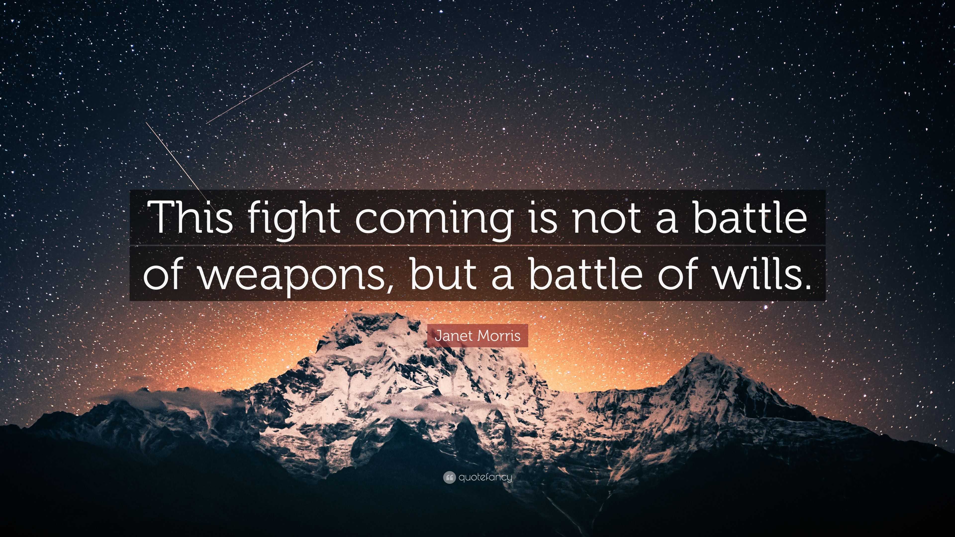 Janet Morris Quote: “This fight coming is not a battle of weapons, but ...