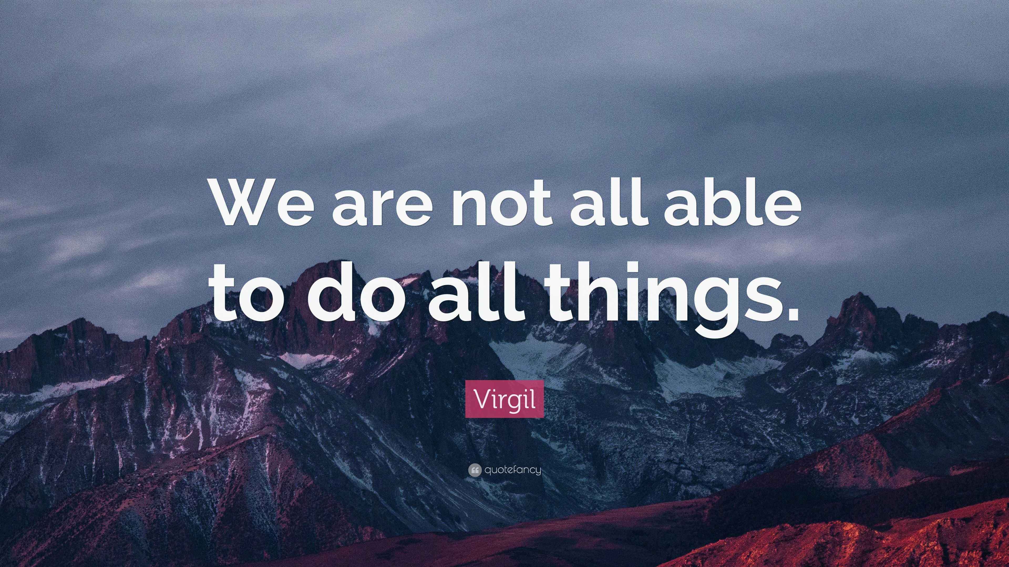 Virgil Quote: “We are not all able to do all things.”