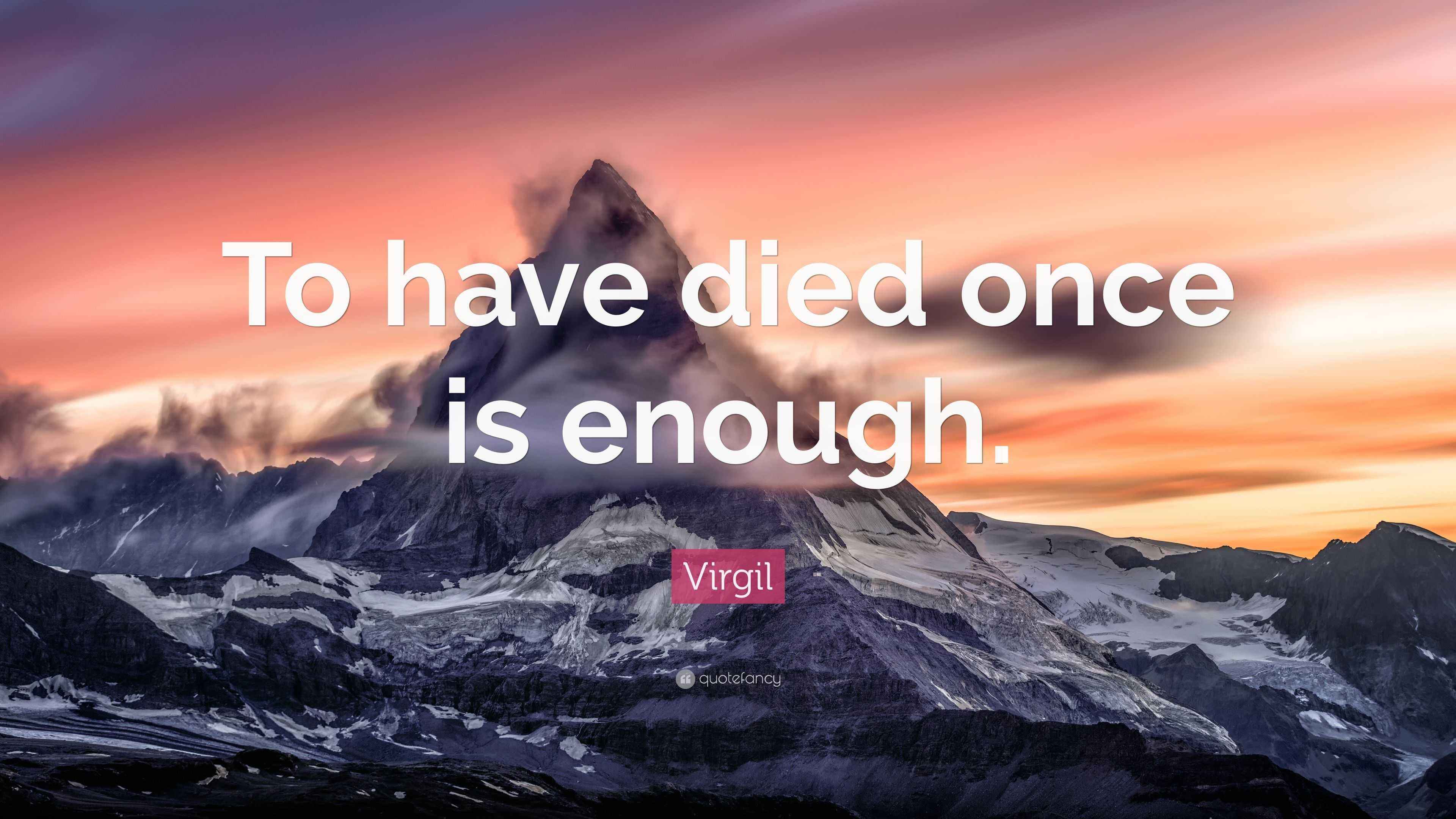 Virgil Quote: “To have died once is enough.”