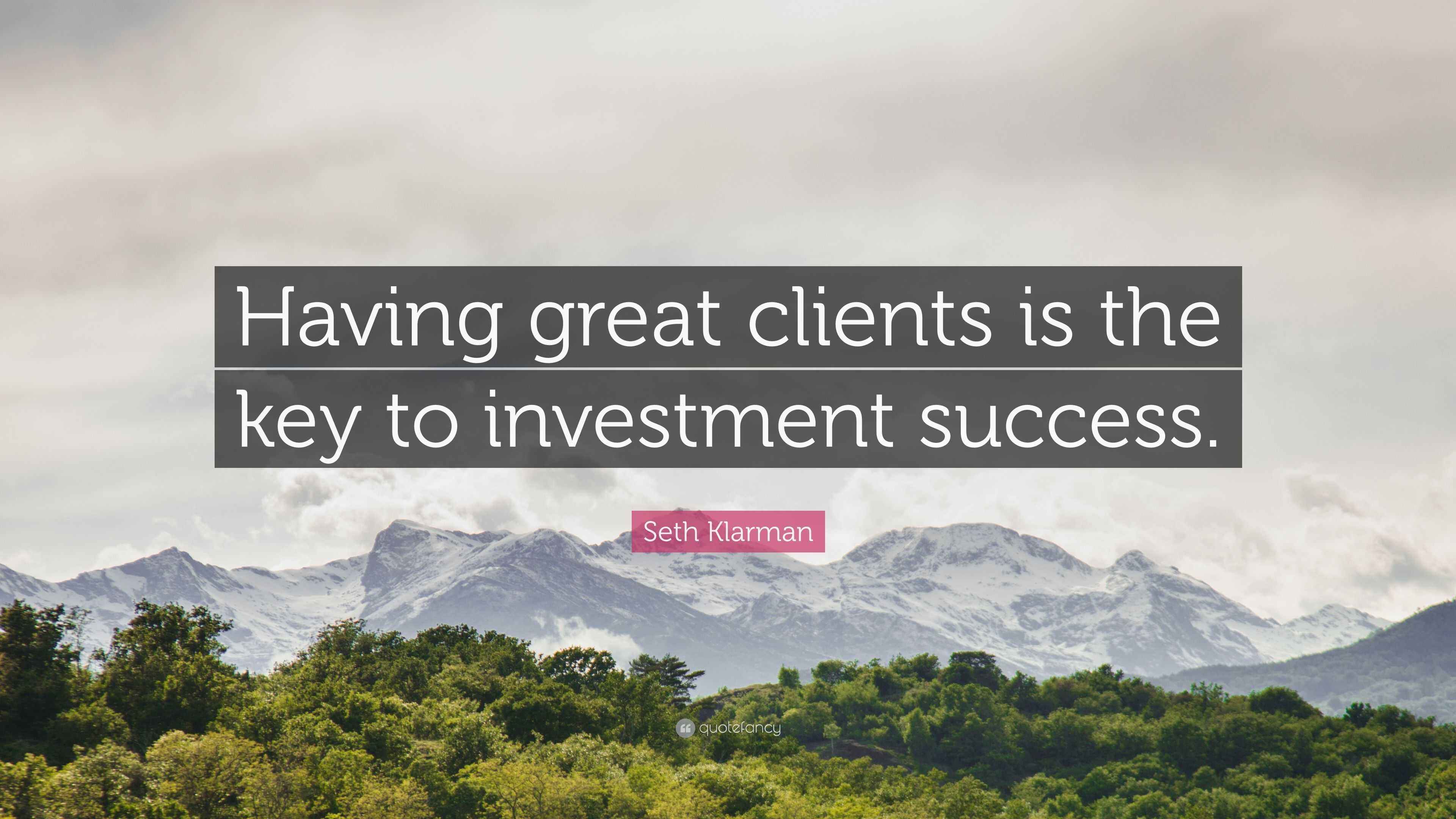 Seth Klarman Quote: “Having great clients is the key to investment ...