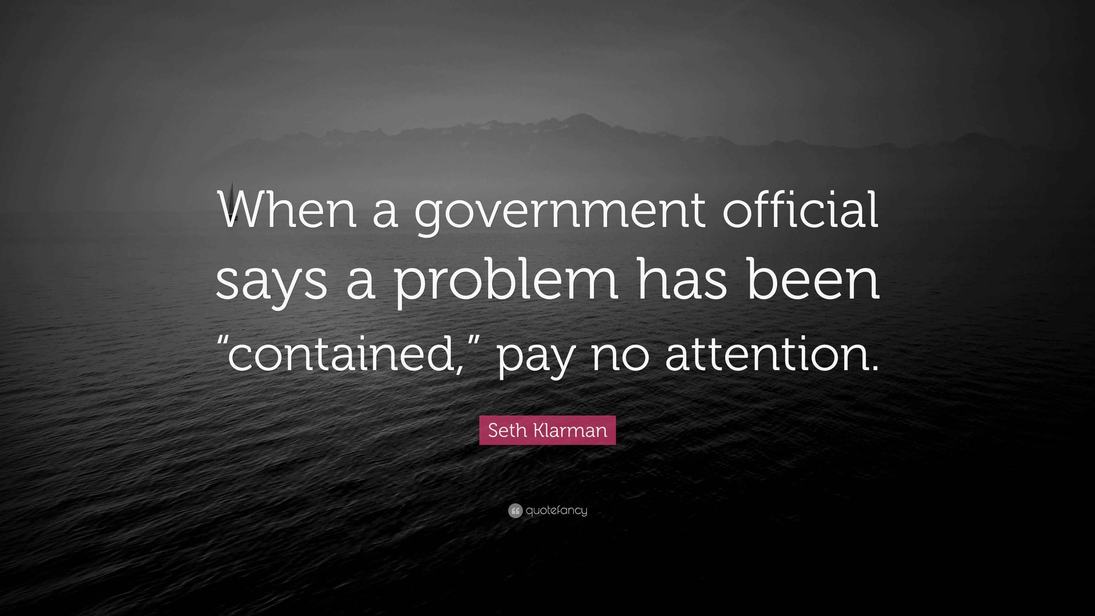 Seth Klarman Quote: “When a government official says a problem has been ...