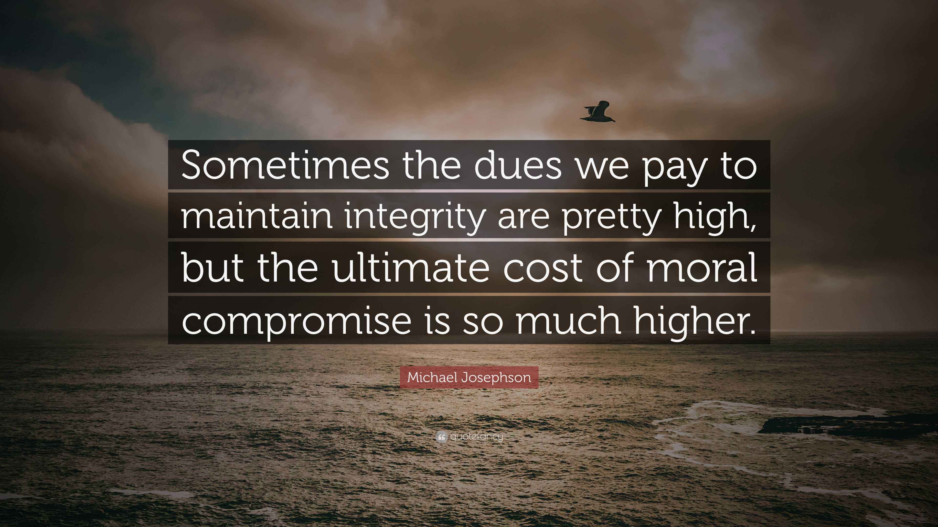 Michael Josephson Quote: “Sometimes the dues we pay to maintain ...