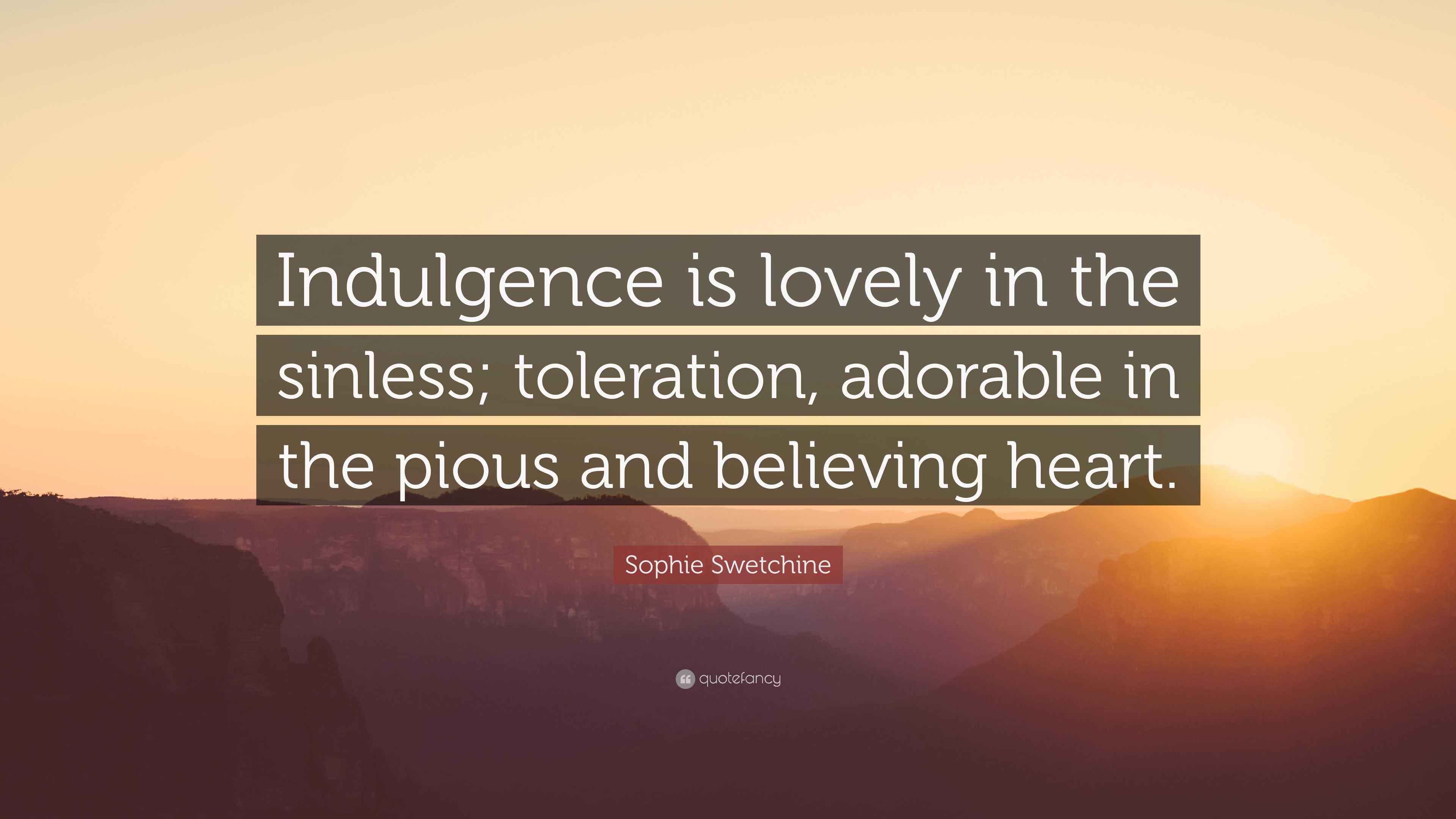 Sophie Swetchine Quote: “Indulgence is lovely in the sinless ...