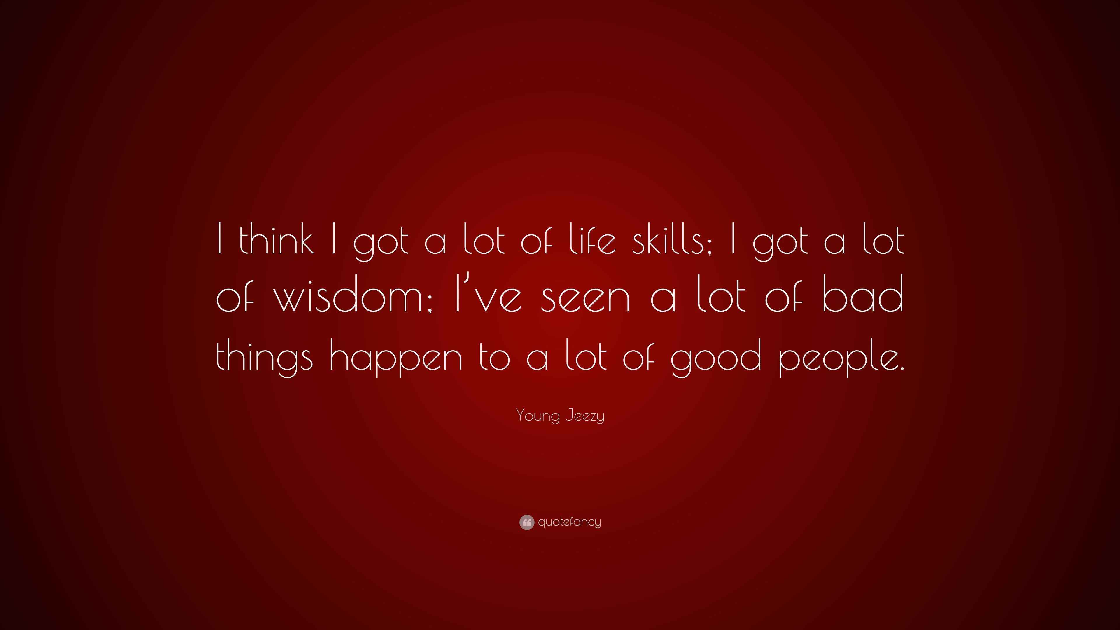 Young Jeezy Quote: “I think I got a lot of life skills; I got a lot of ...