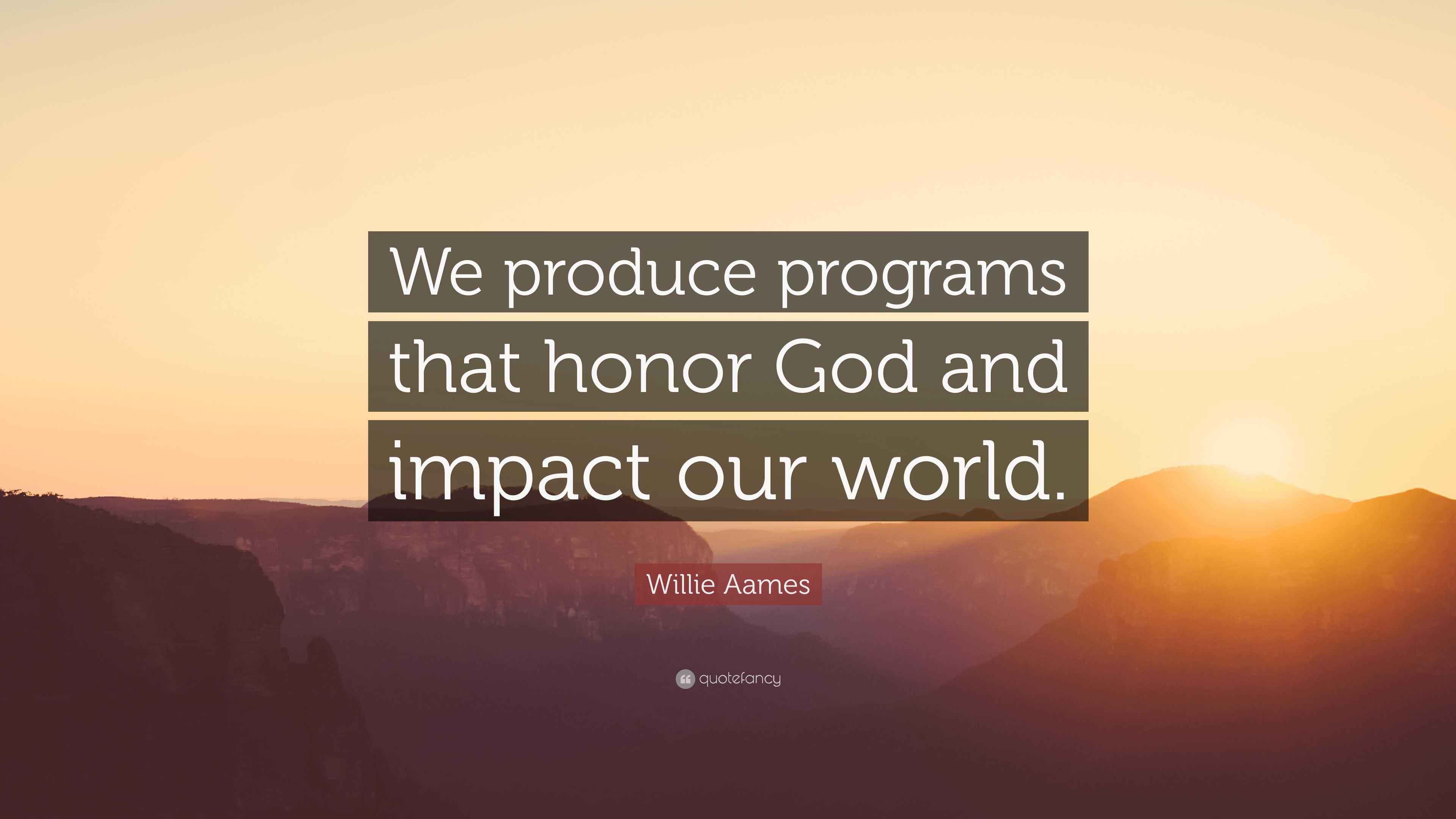 Willie Aames Quote: “We produce programs that honor God and impact our ...