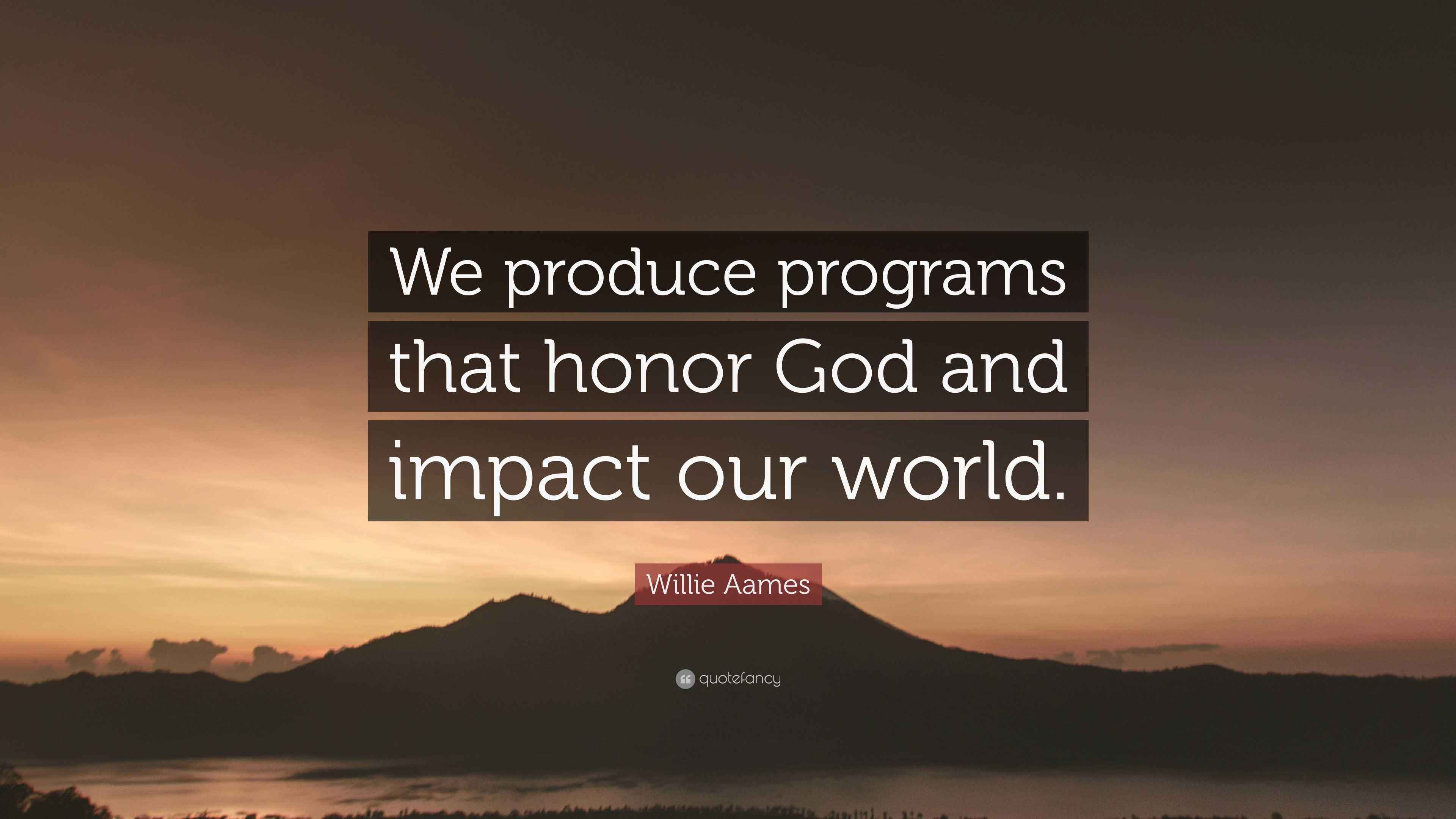 Willie Aames Quote: “We produce programs that honor God and impact our ...