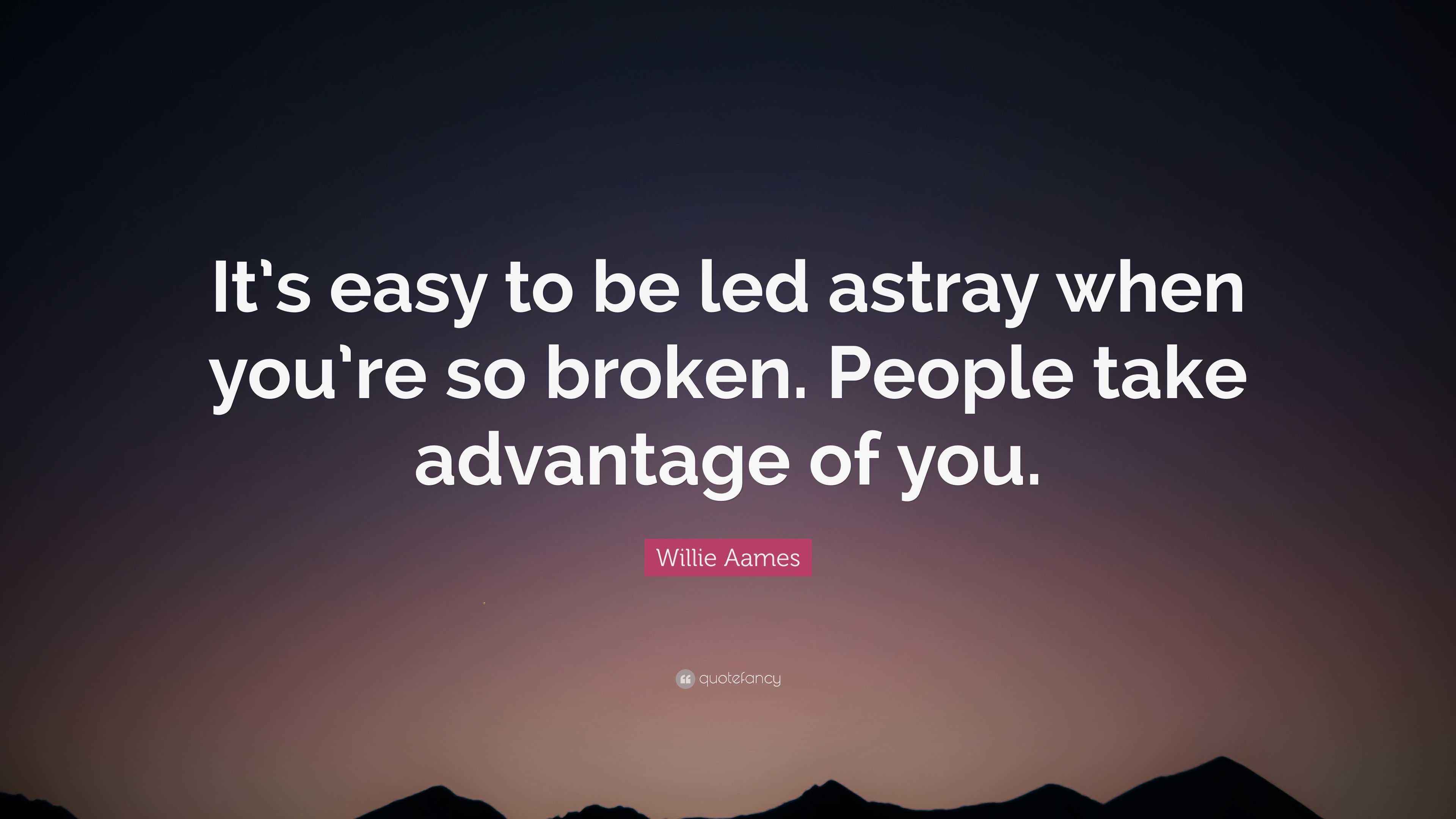 Willie Aames Quote: “It’s easy to be led astray when you’re so broken ...