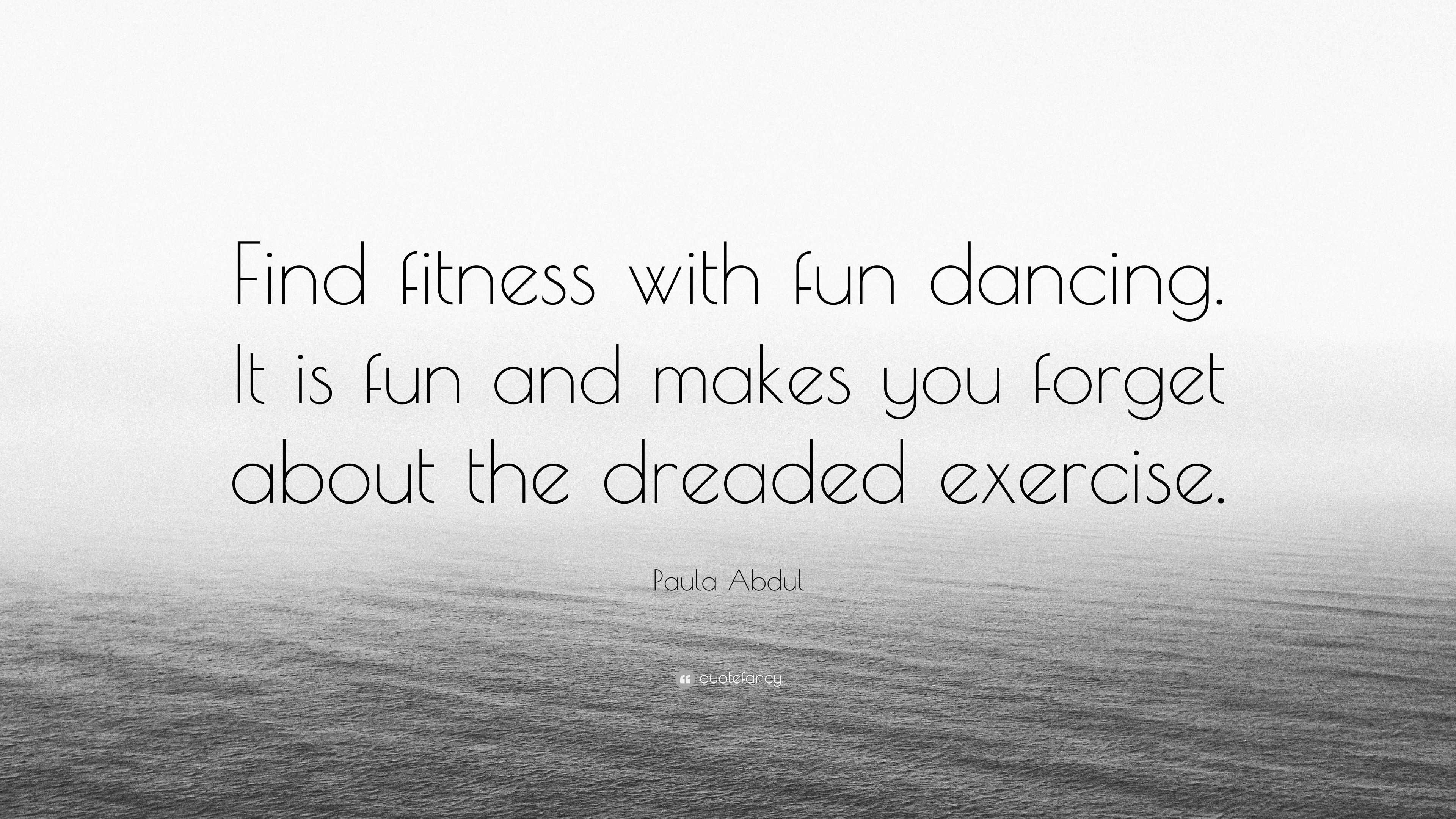 Paula Abdul Quote: “Find fitness with fun dancing. It is fun and makes ...