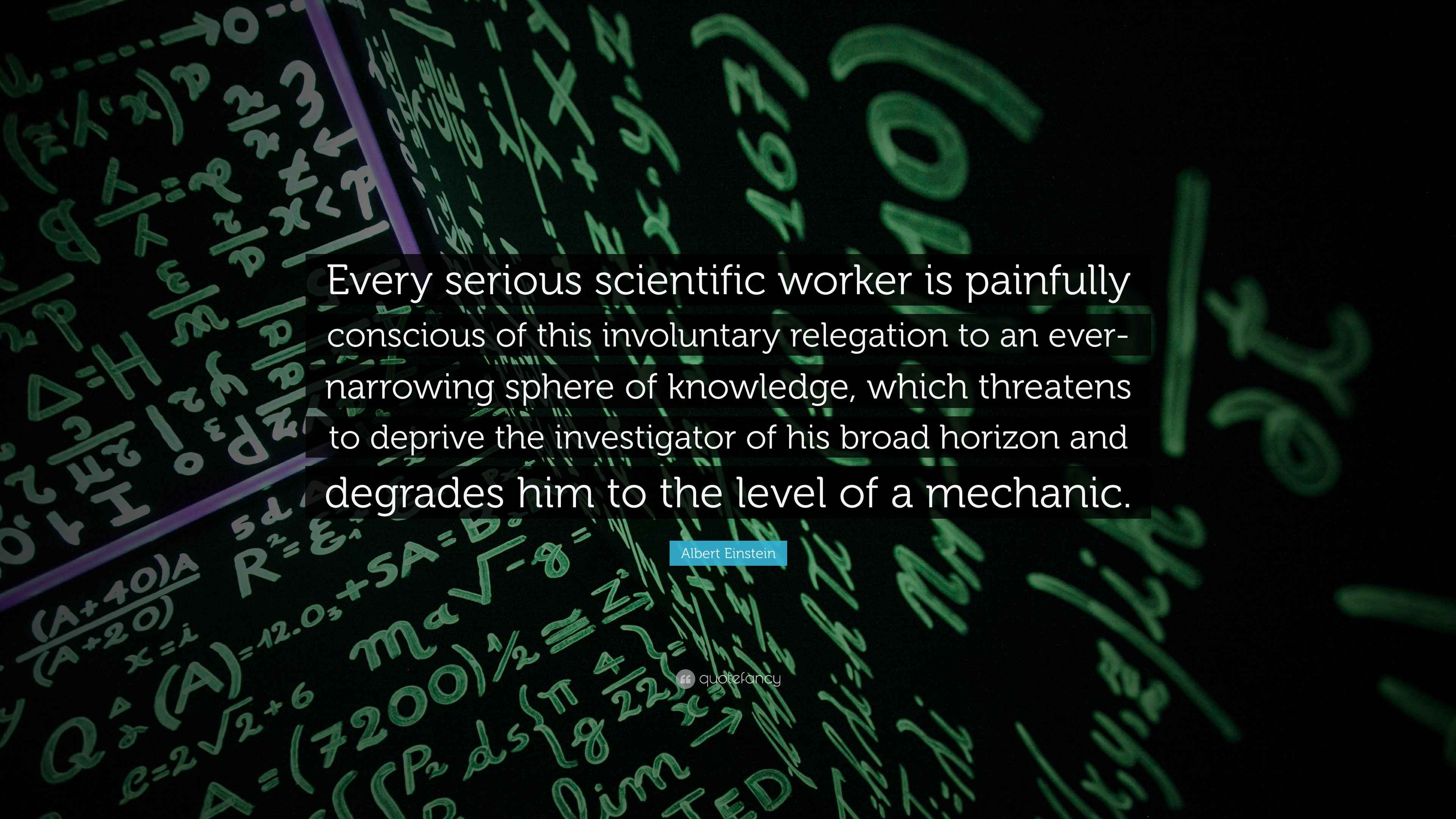 Albert Einstein Quote: “Every serious scientific worker is painfully ...