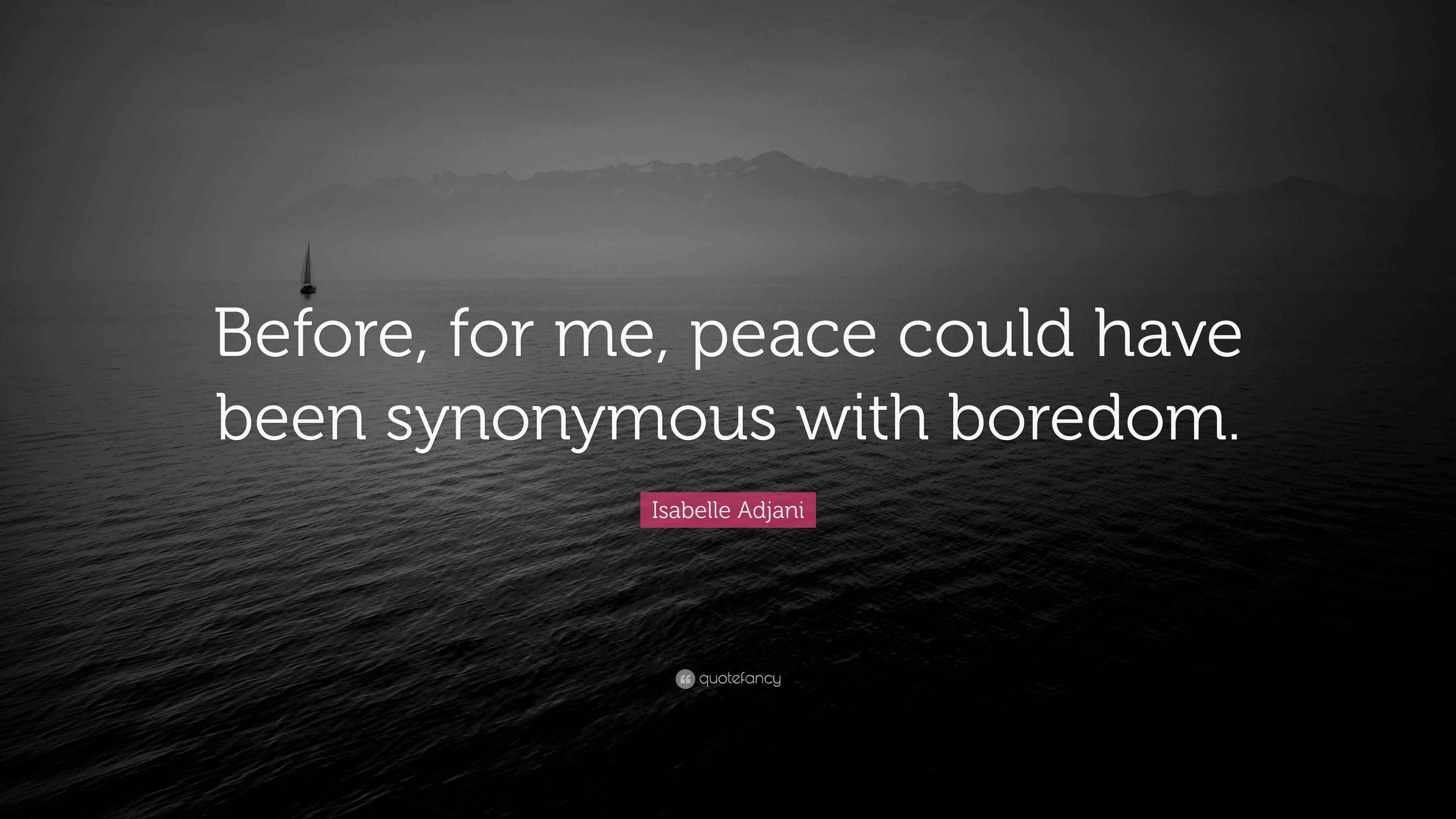 Isabelle Adjani Quote: “Before, for me, peace could have been ...