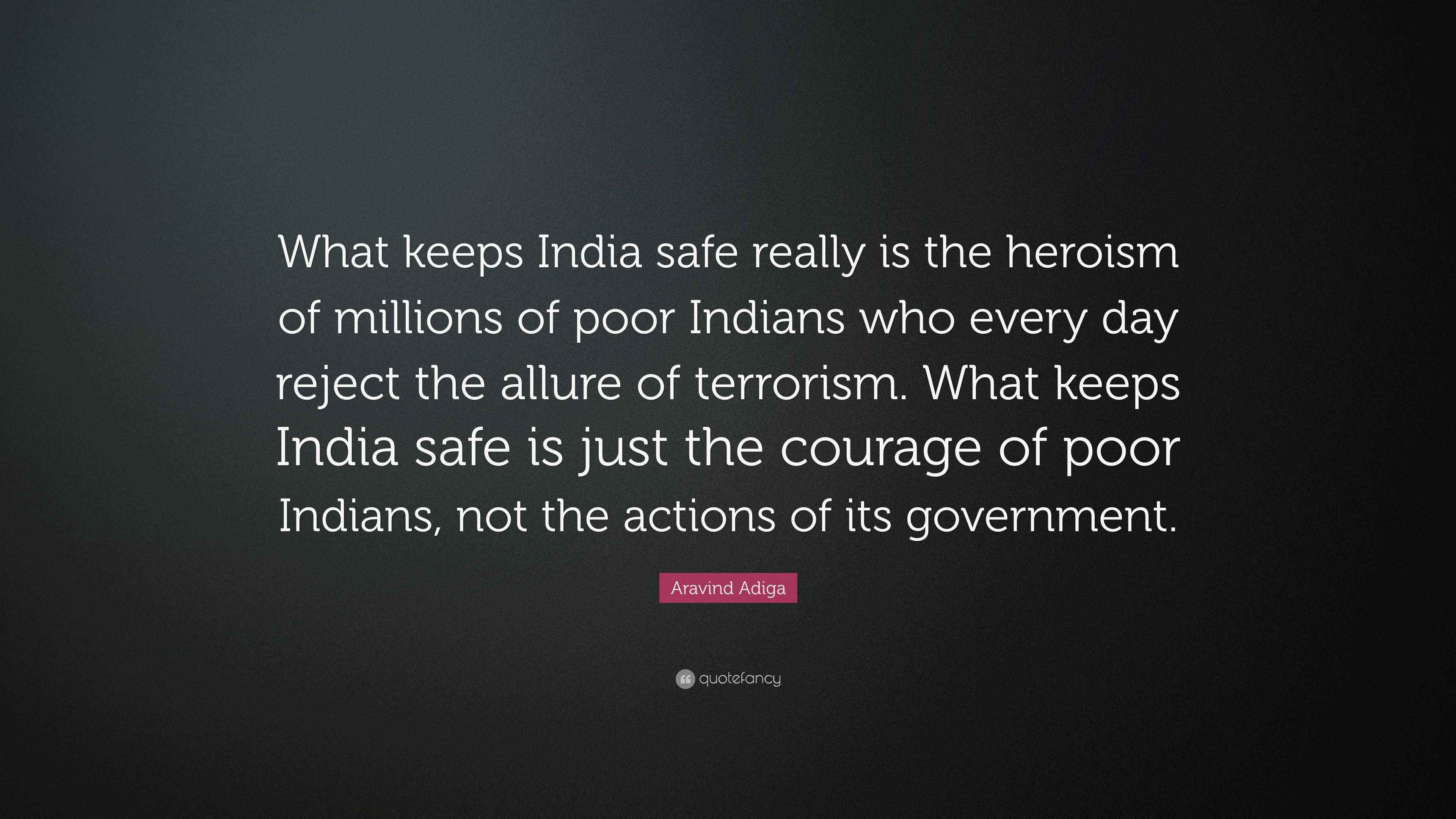Aravind Adiga Quote: “What keeps India safe really is the heroism of ...