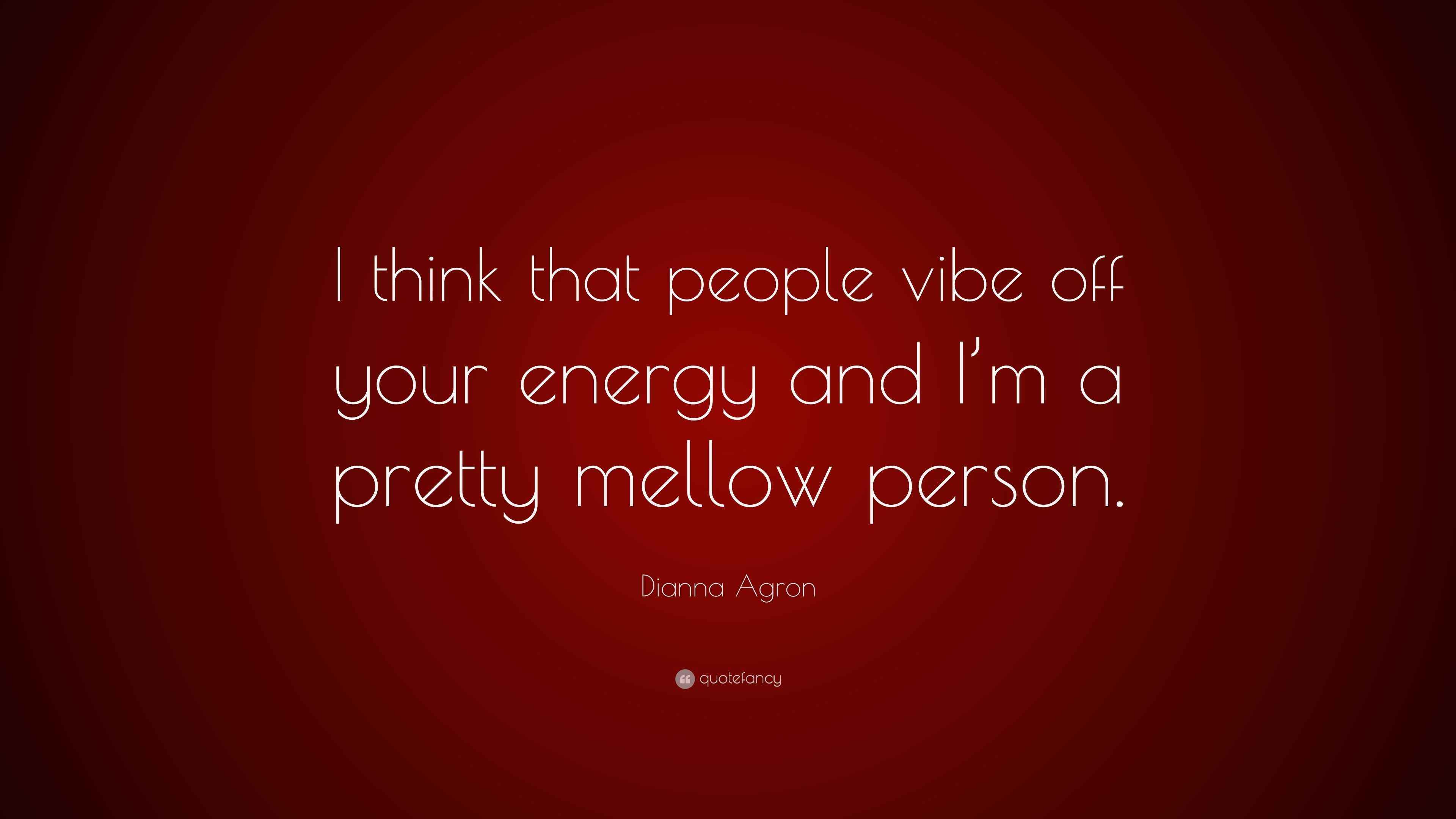 Dianna Agron Quote: “I think that people vibe off your energy and I’m a ...