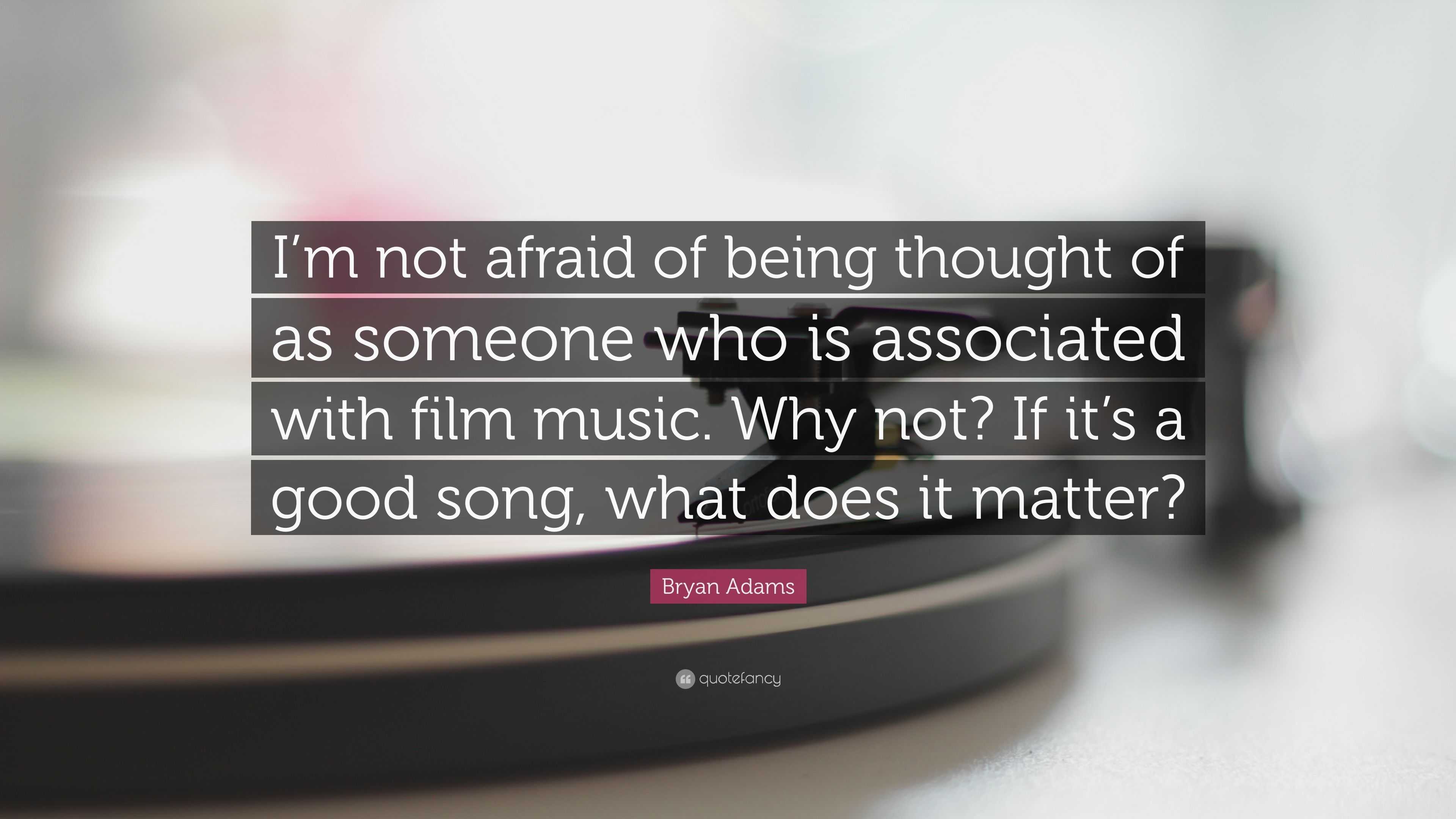 Bryan Adams Quote: “I’m not afraid of being thought of as someone who ...
