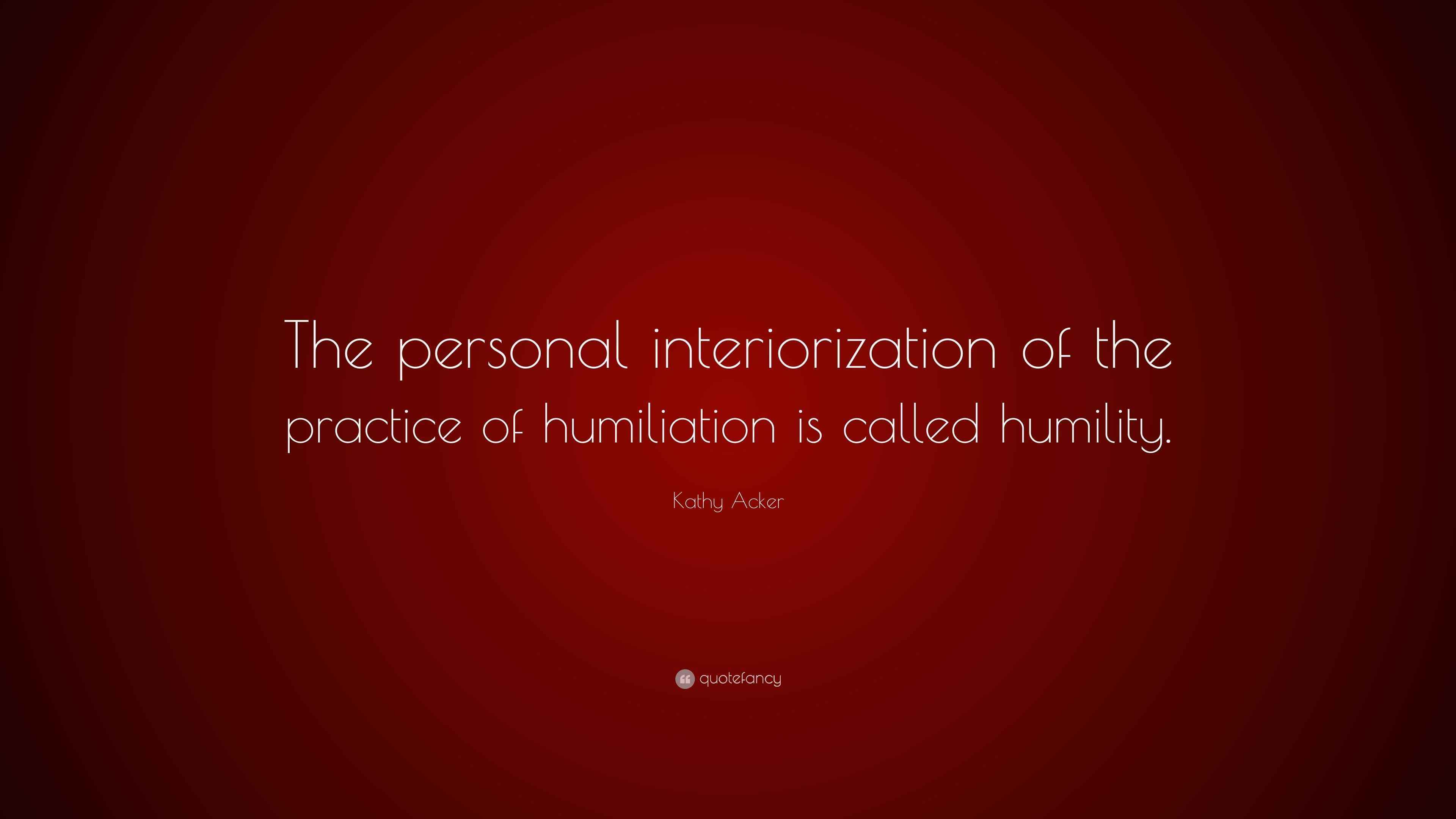 Kathy Acker Quote: “The personal interiorization of the practice of ...