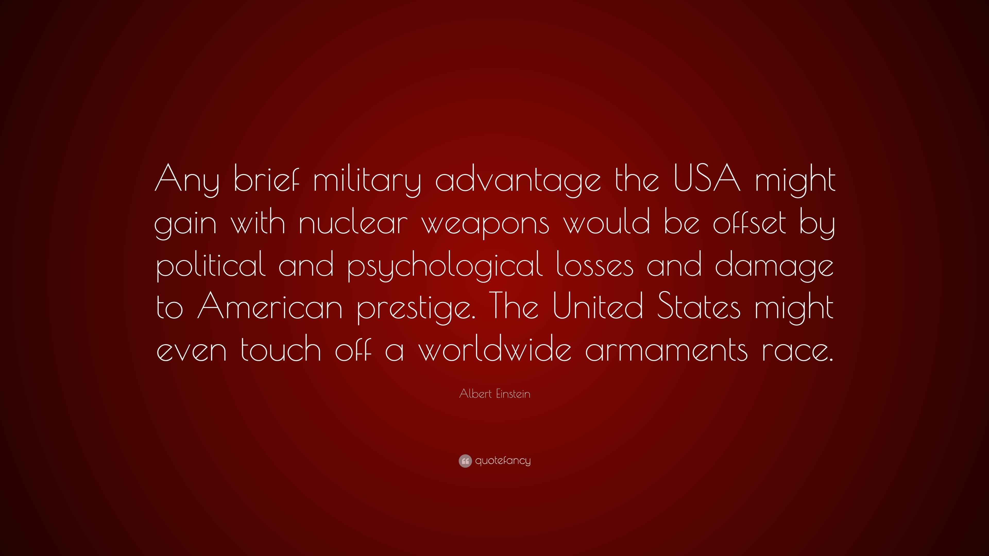 Albert Einstein Quote: “Any brief military advantage the USA might gain ...