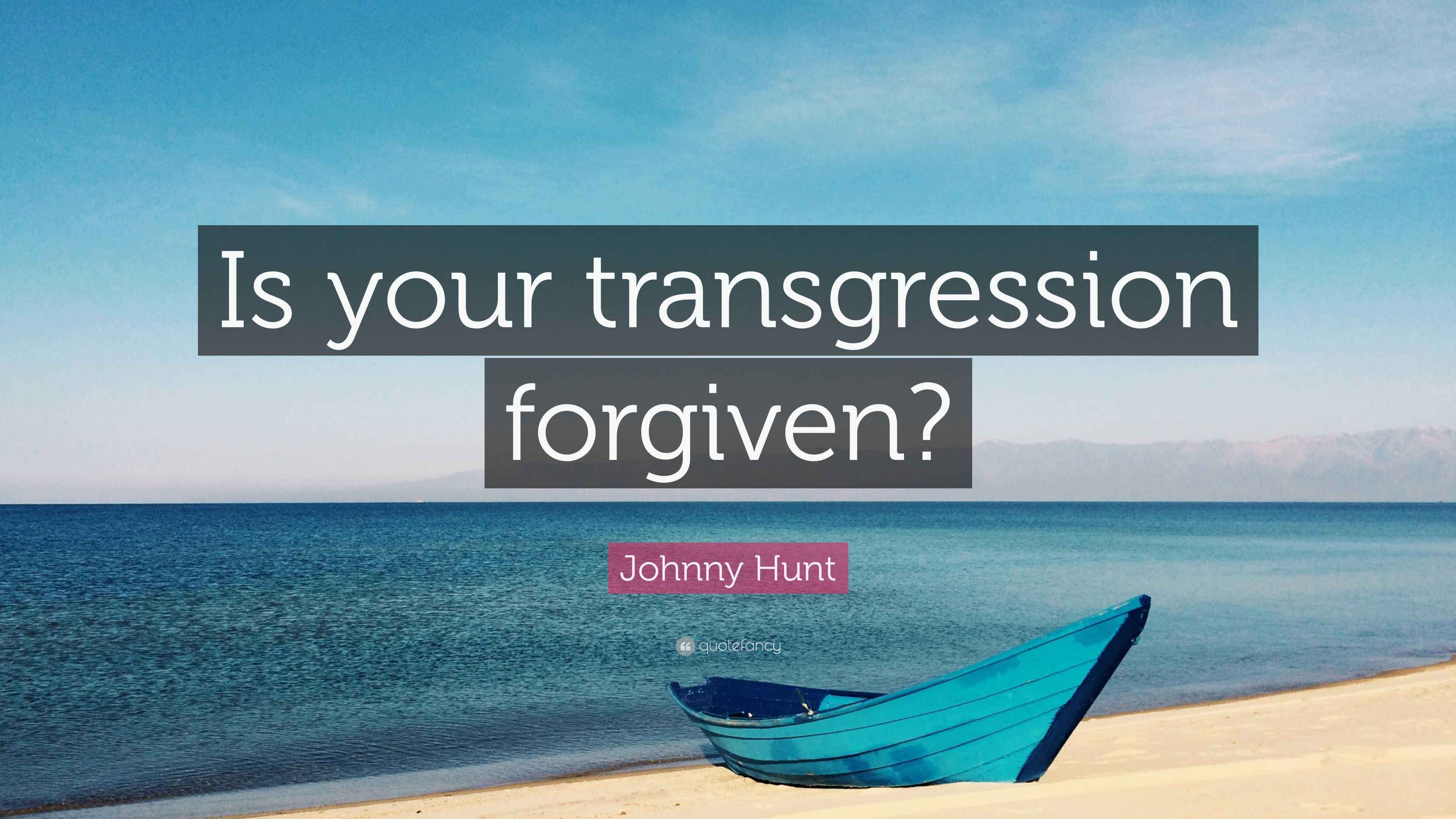 Johnny Hunt Quote: “Is your transgression forgiven?”