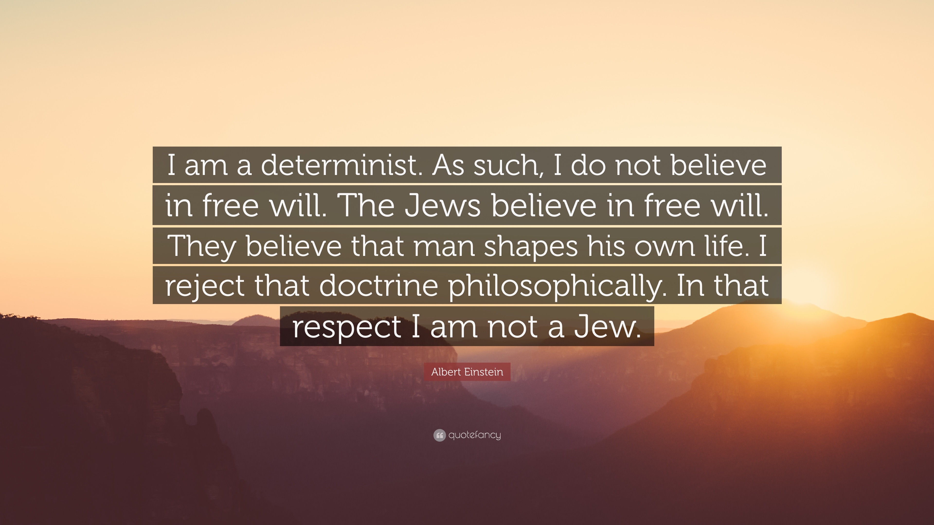 Albert Einstein Quote: “I am a determinist. As such, I do not believe ...