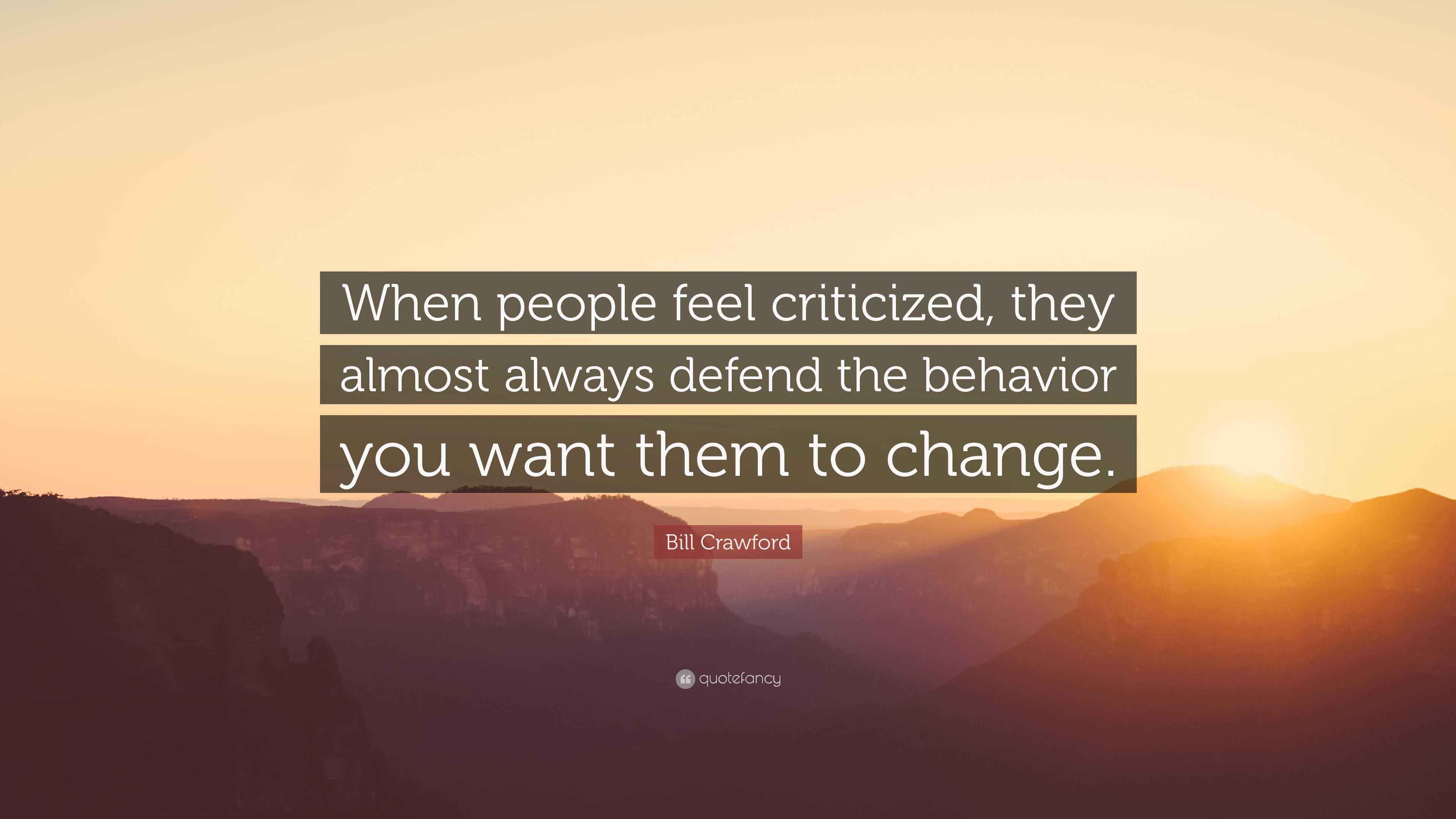 Bill Crawford Quote: “When people feel criticized, they almost always ...