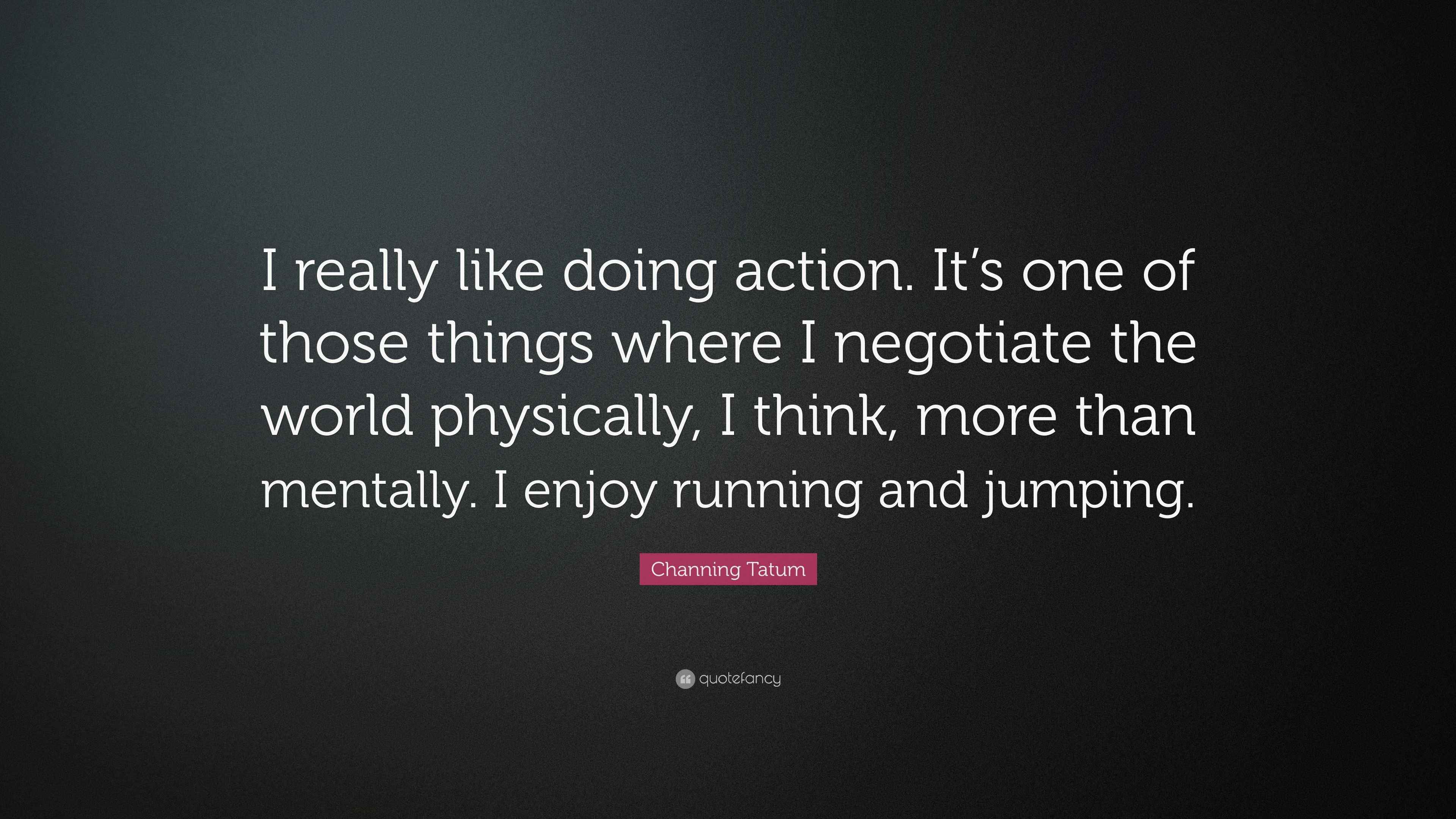 Channing Tatum Quote: “I really like doing action. It’s one of those ...