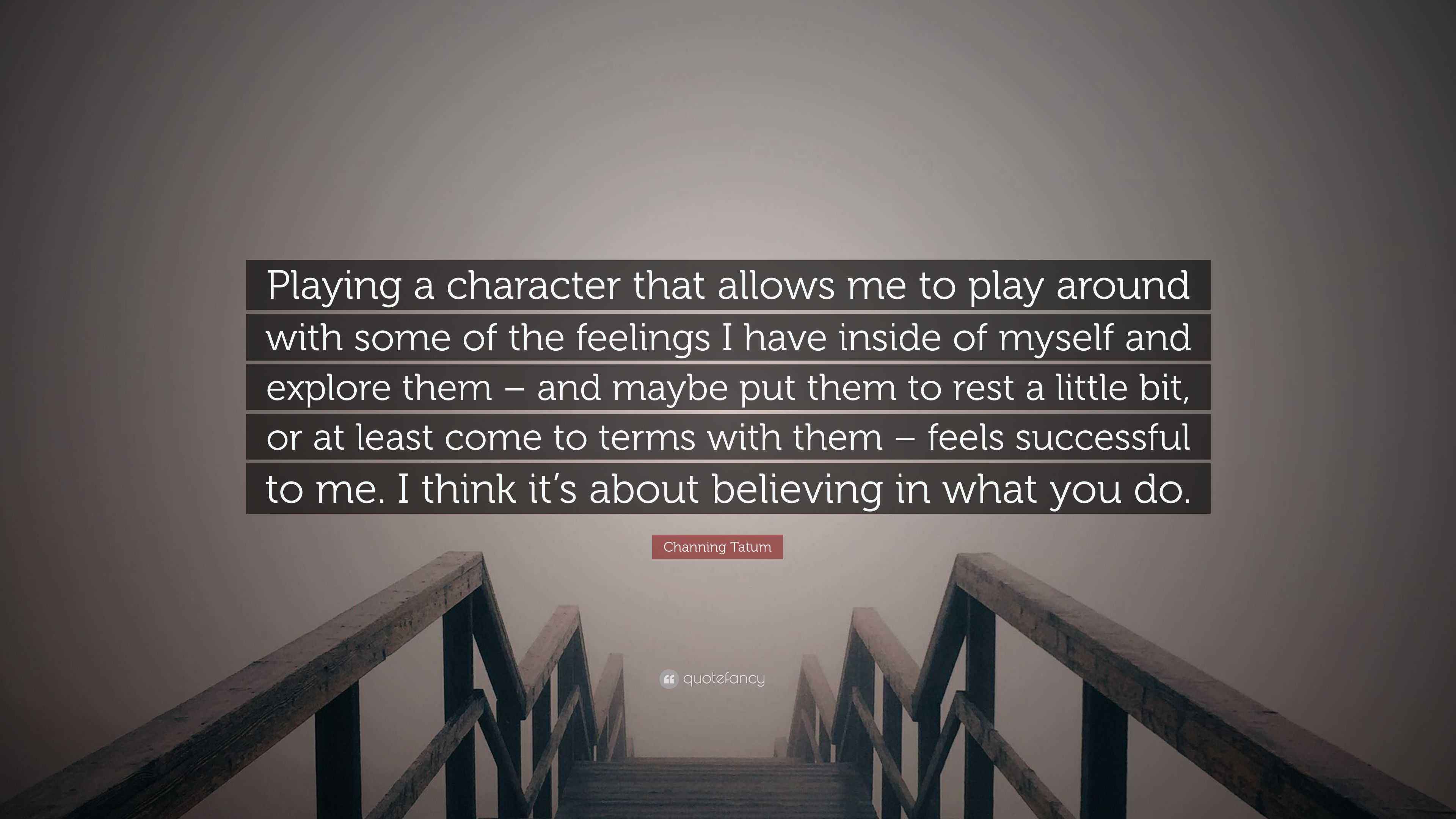 Channing Tatum Quote: “Playing a character that allows me to play ...