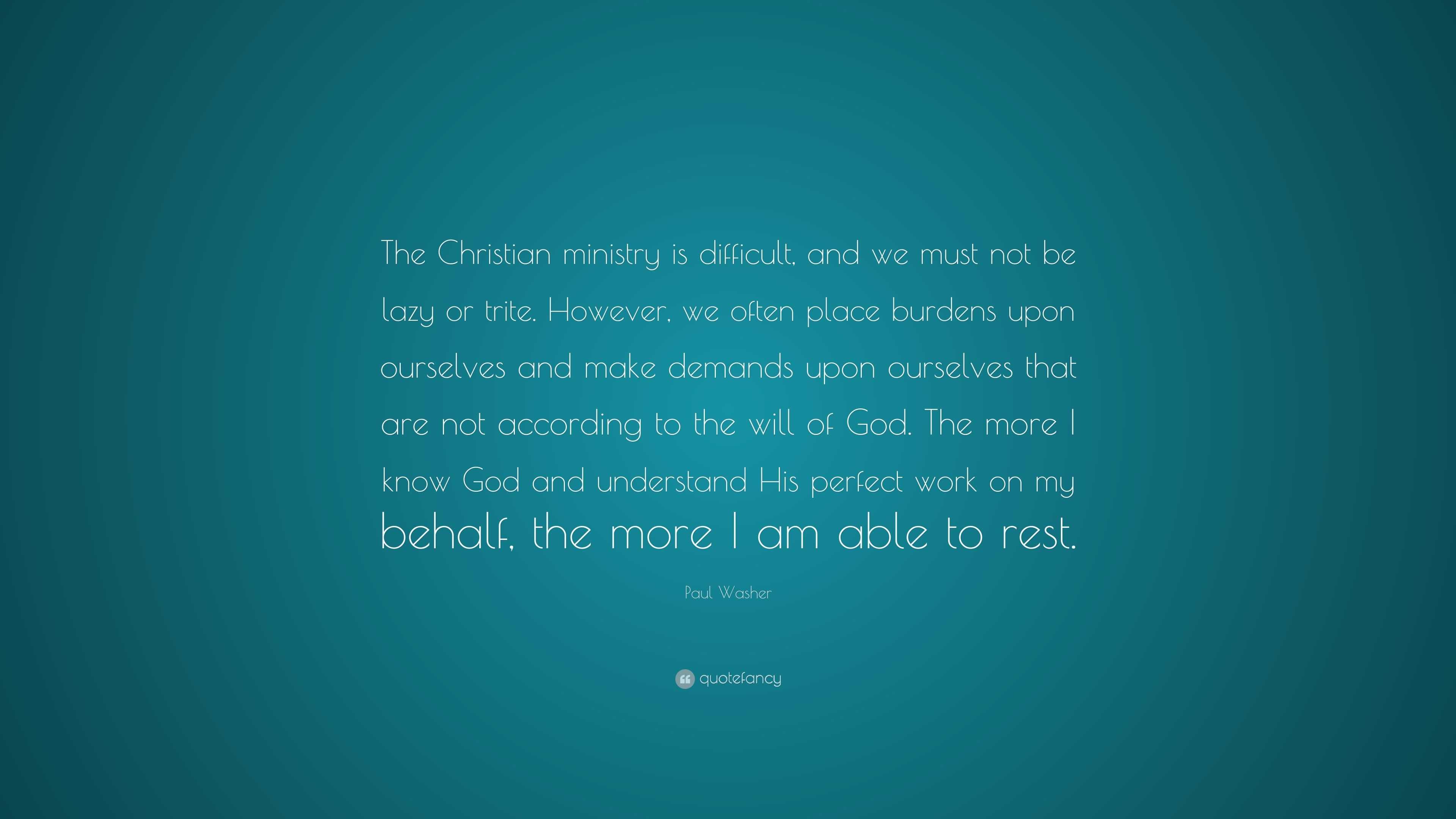 Paul Washer Quote: “The Christian ministry is difficult, and we must ...
