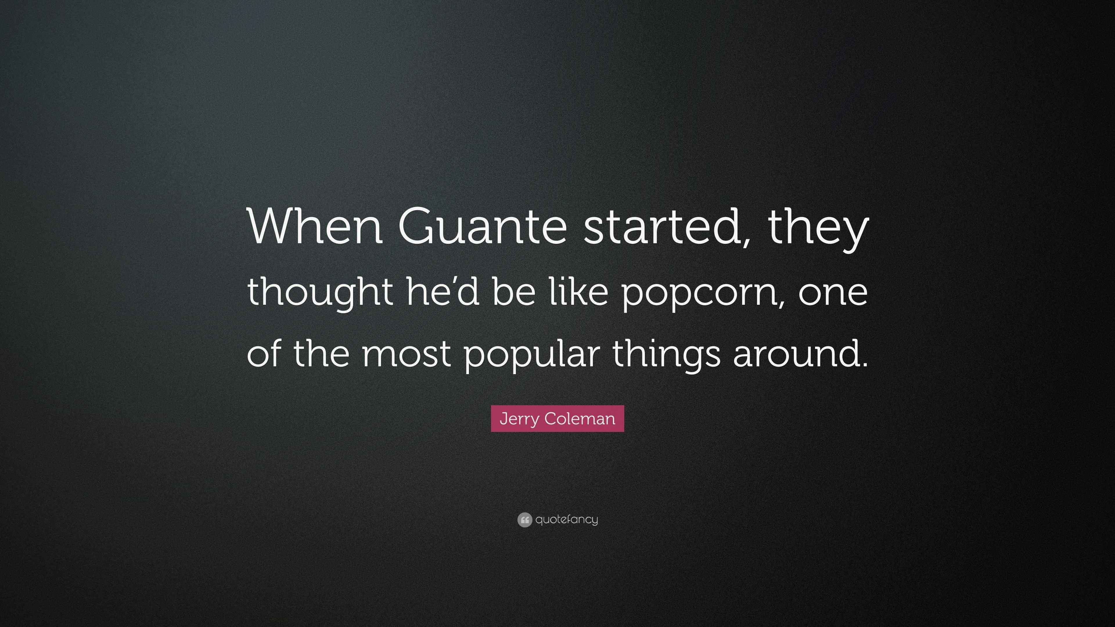 Jerry Coleman Quote: “When Guante started, they thought he’d be like ...