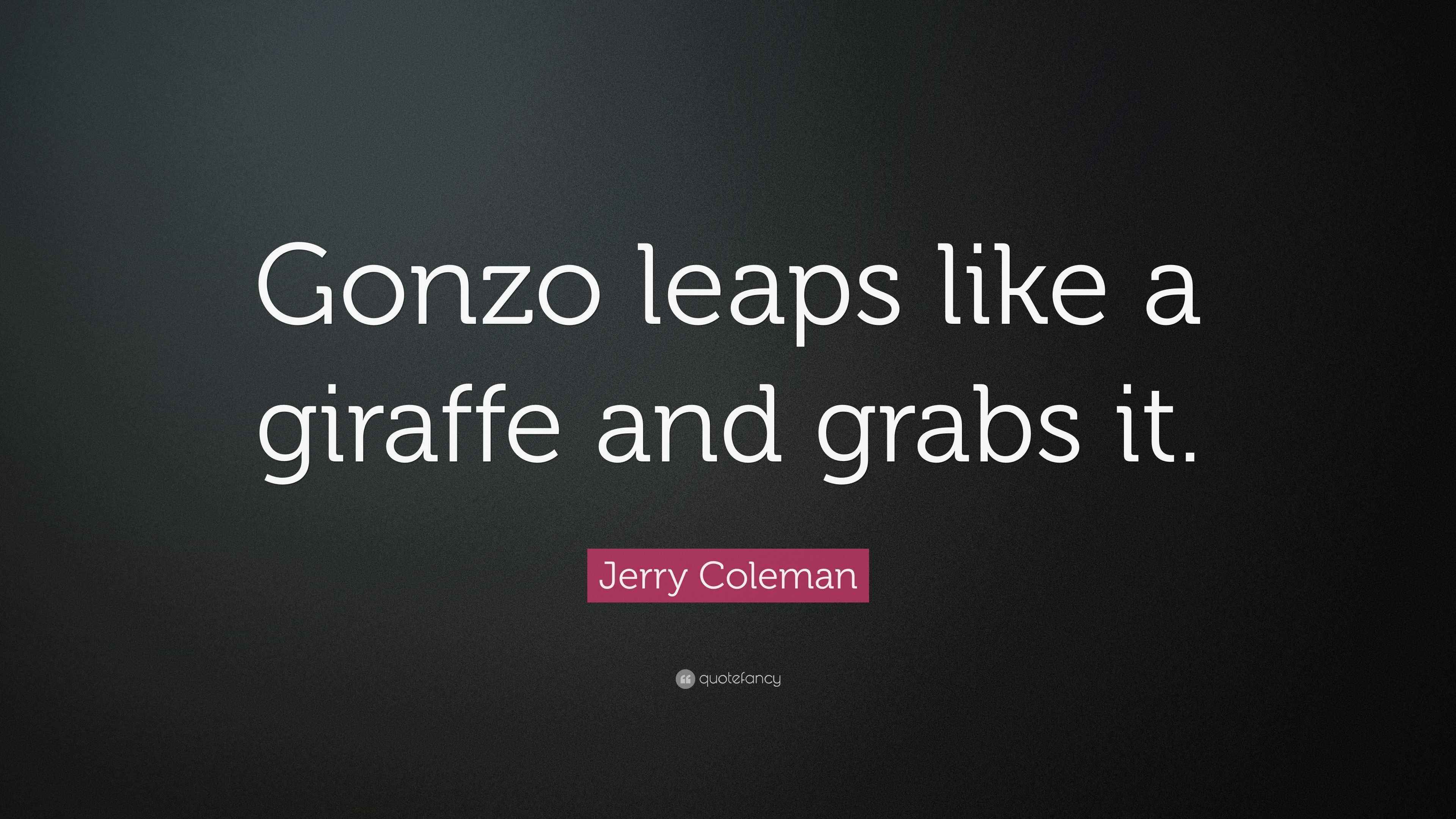 Jerry Coleman Quote: “Gonzo leaps like a giraffe and grabs it.”