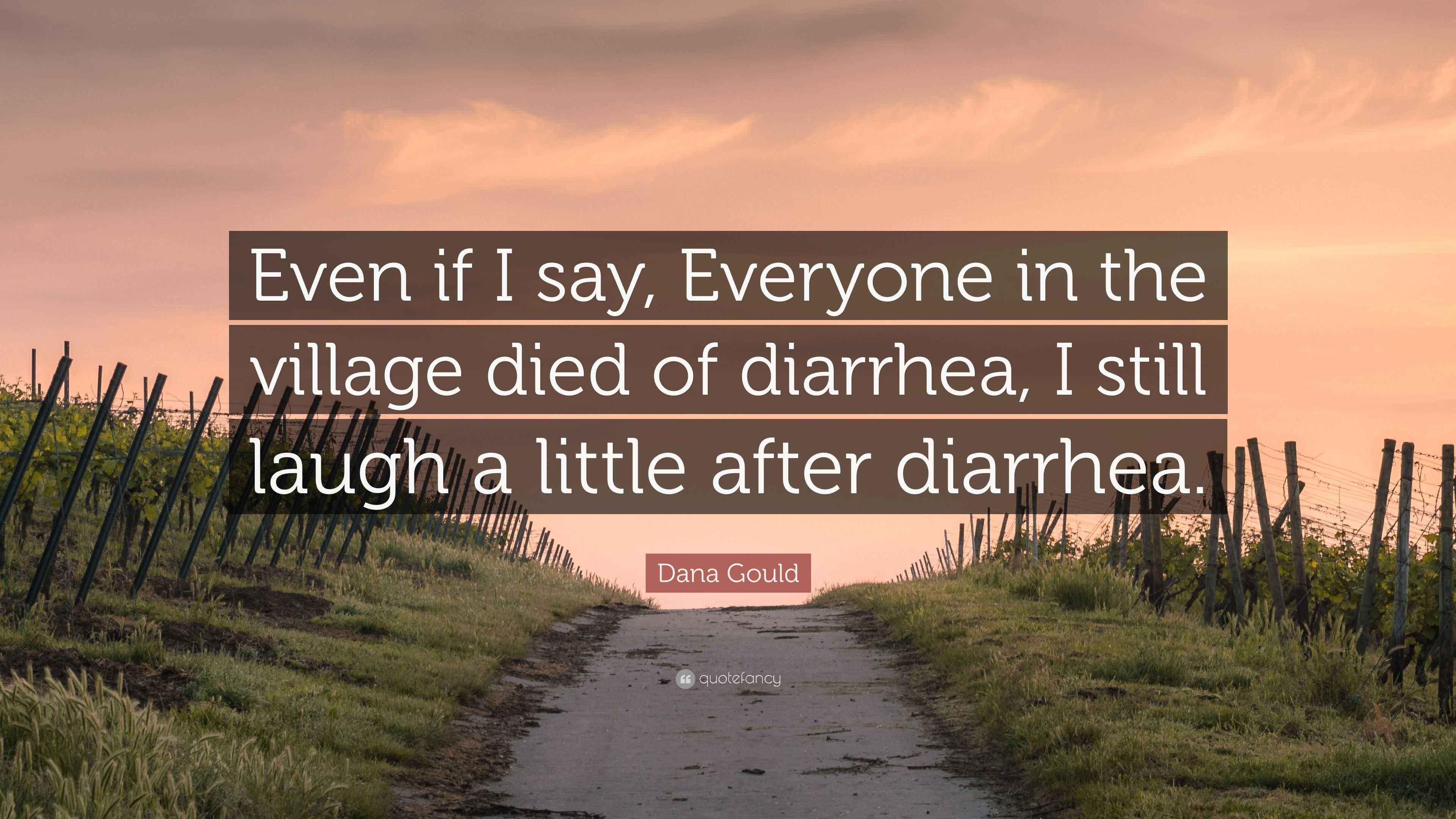 Dana Gould Quote: “Even if I say, Everyone in the village died of ...