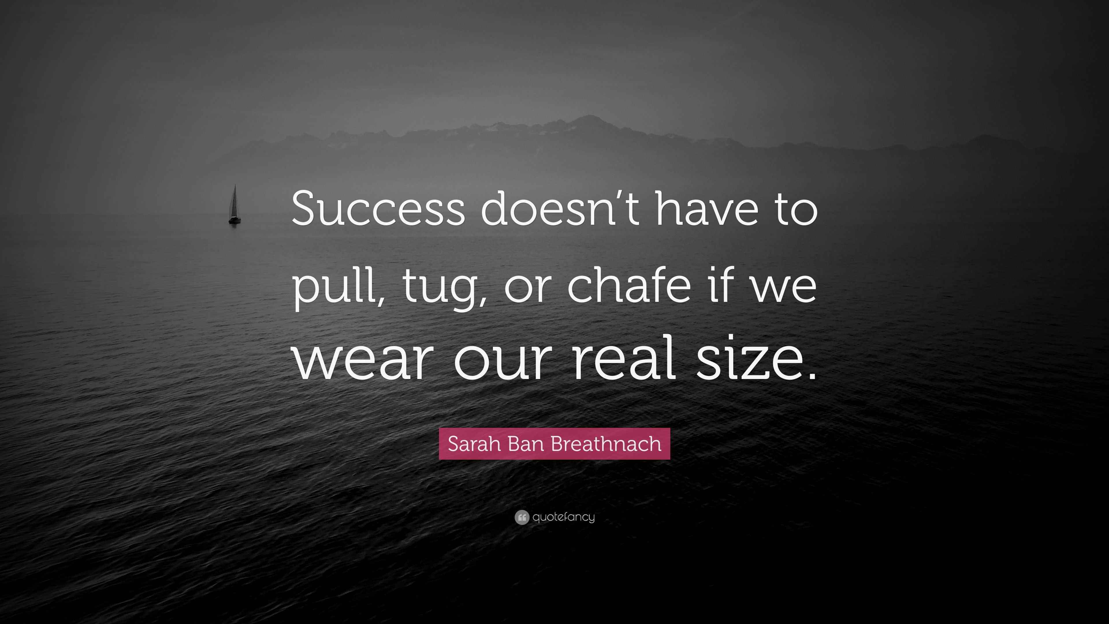 Sarah Ban Breathnach Quote: “Success doesn’t have to pull, tug, or ...