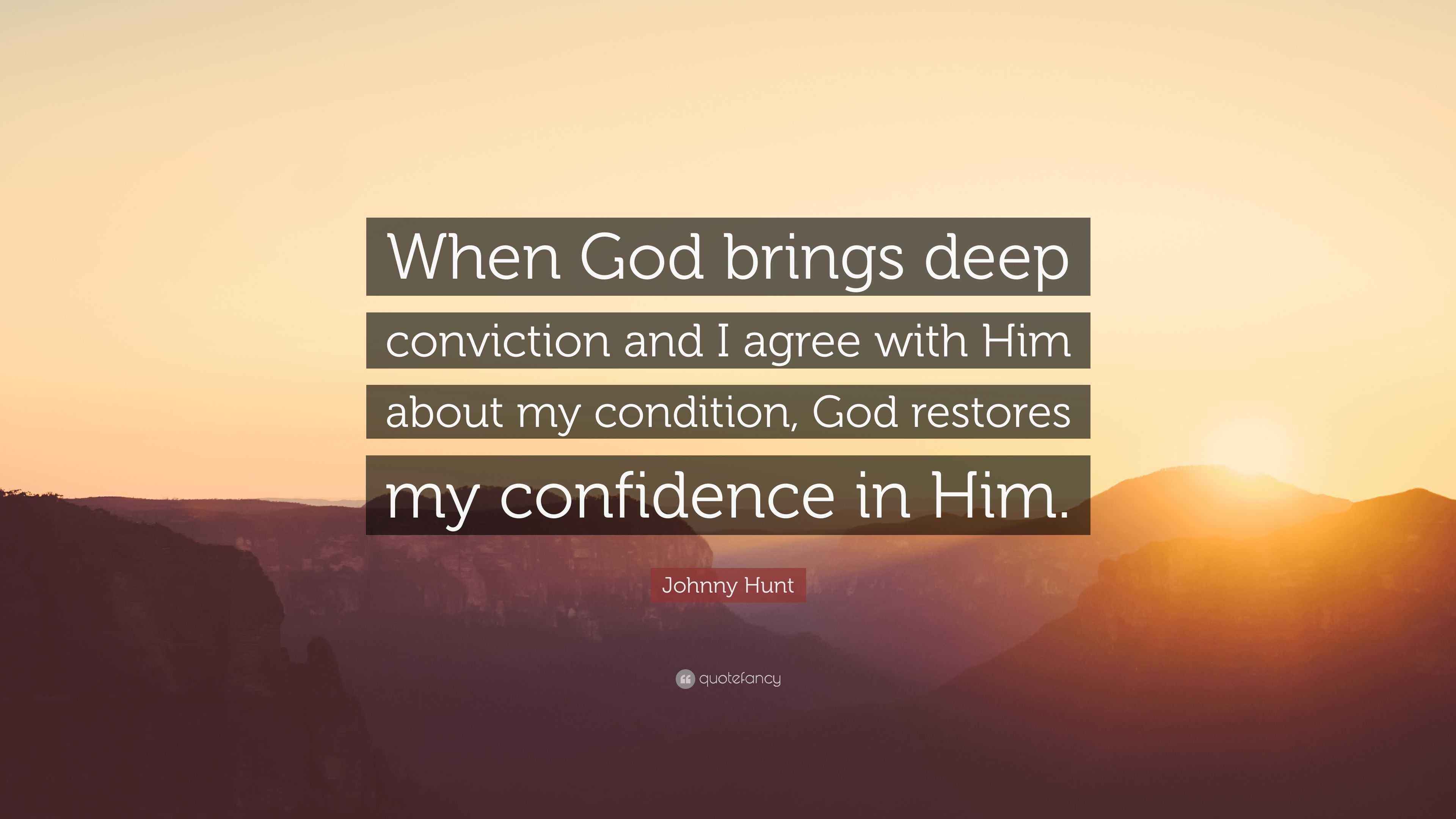 Johnny Hunt Quote: “When God brings deep conviction and I agree with ...