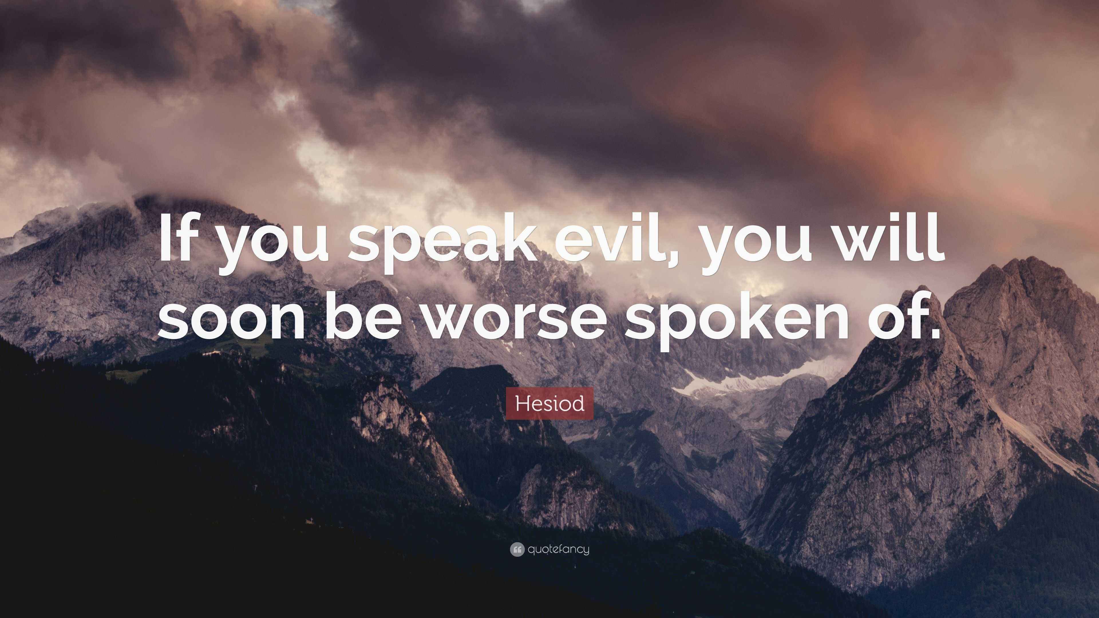 Hesiod Quote: “If you speak evil, you will soon be worse spoken of.”