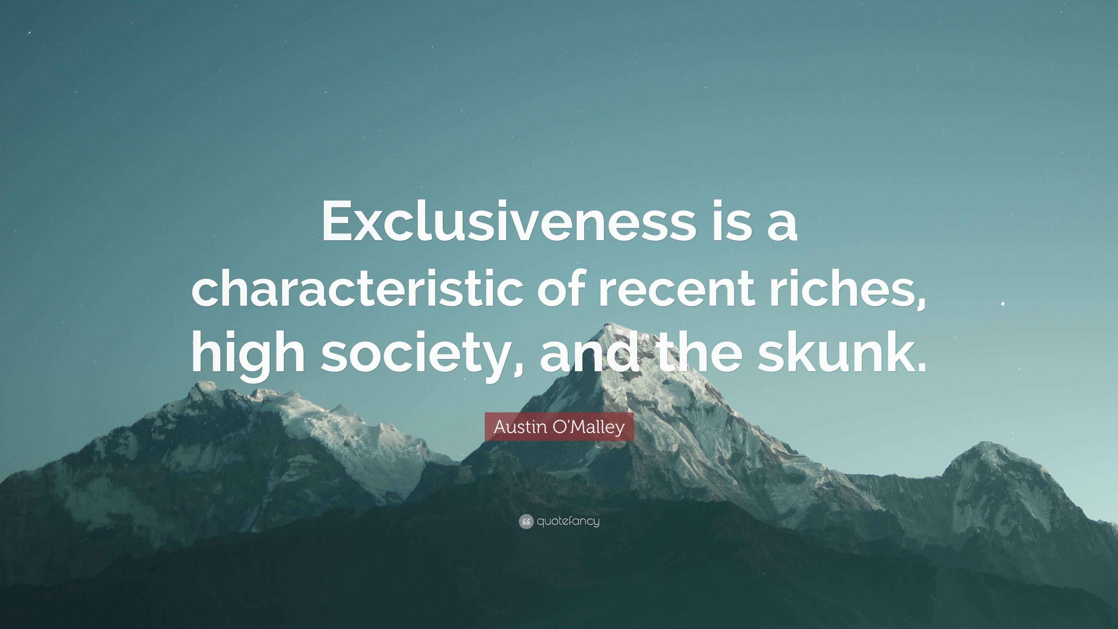 Austin O'Malley Quote: “Exclusiveness is a characteristic of recent ...