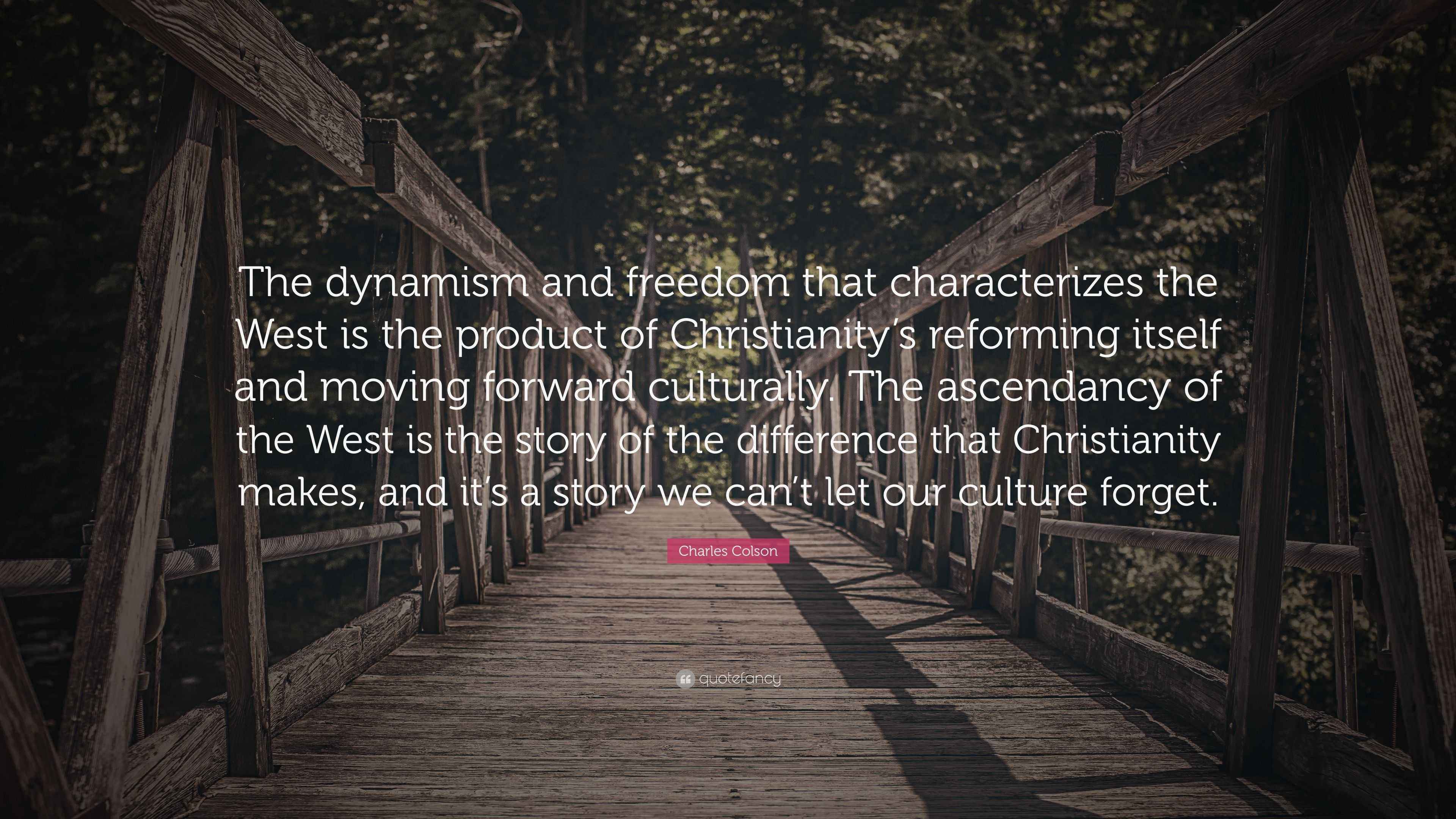 Charles Colson Quote: “The dynamism and freedom that characterizes the ...
