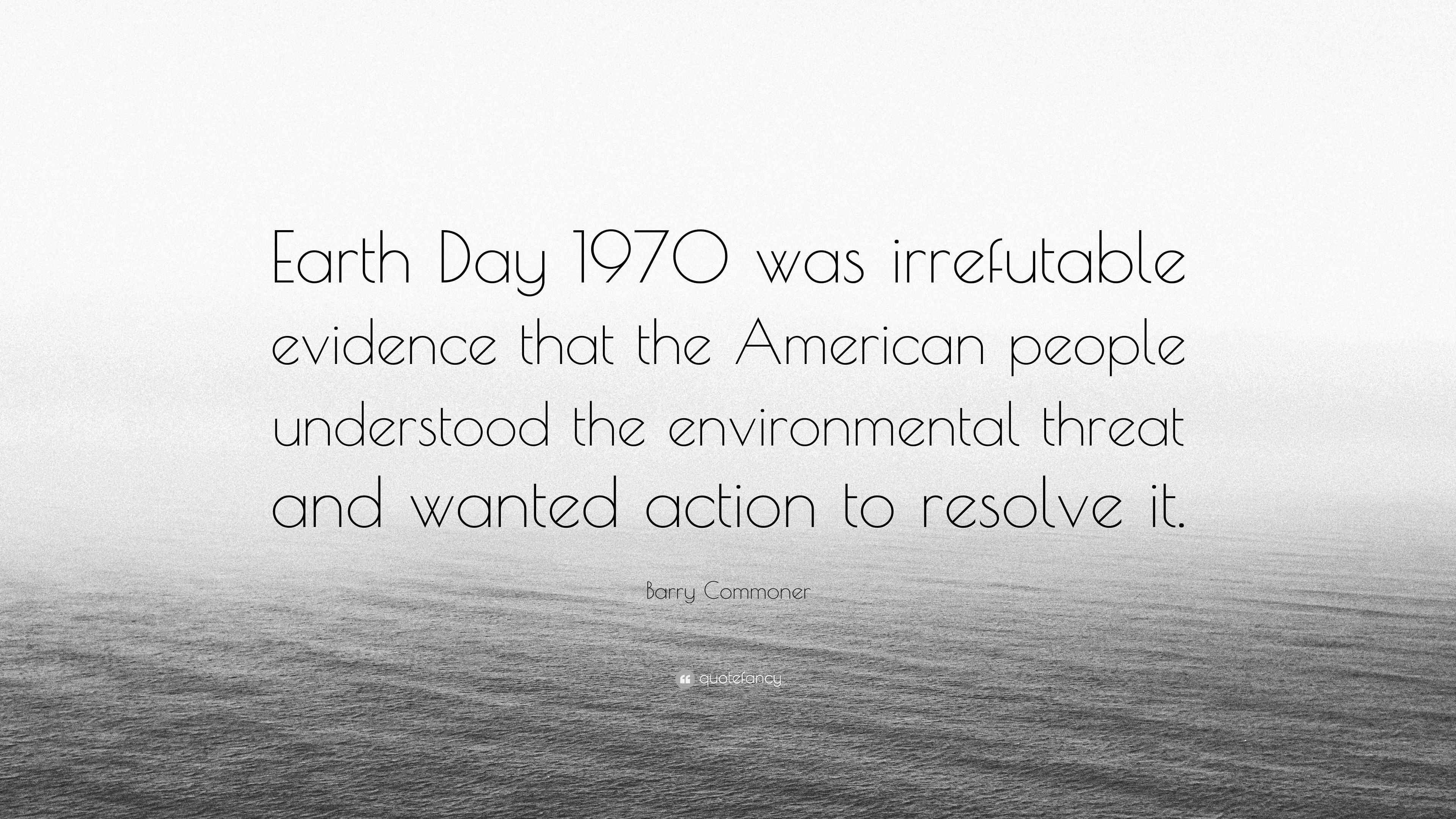 Barry Commoner Quote: “Earth Day 1970 was irrefutable evidence that the ...