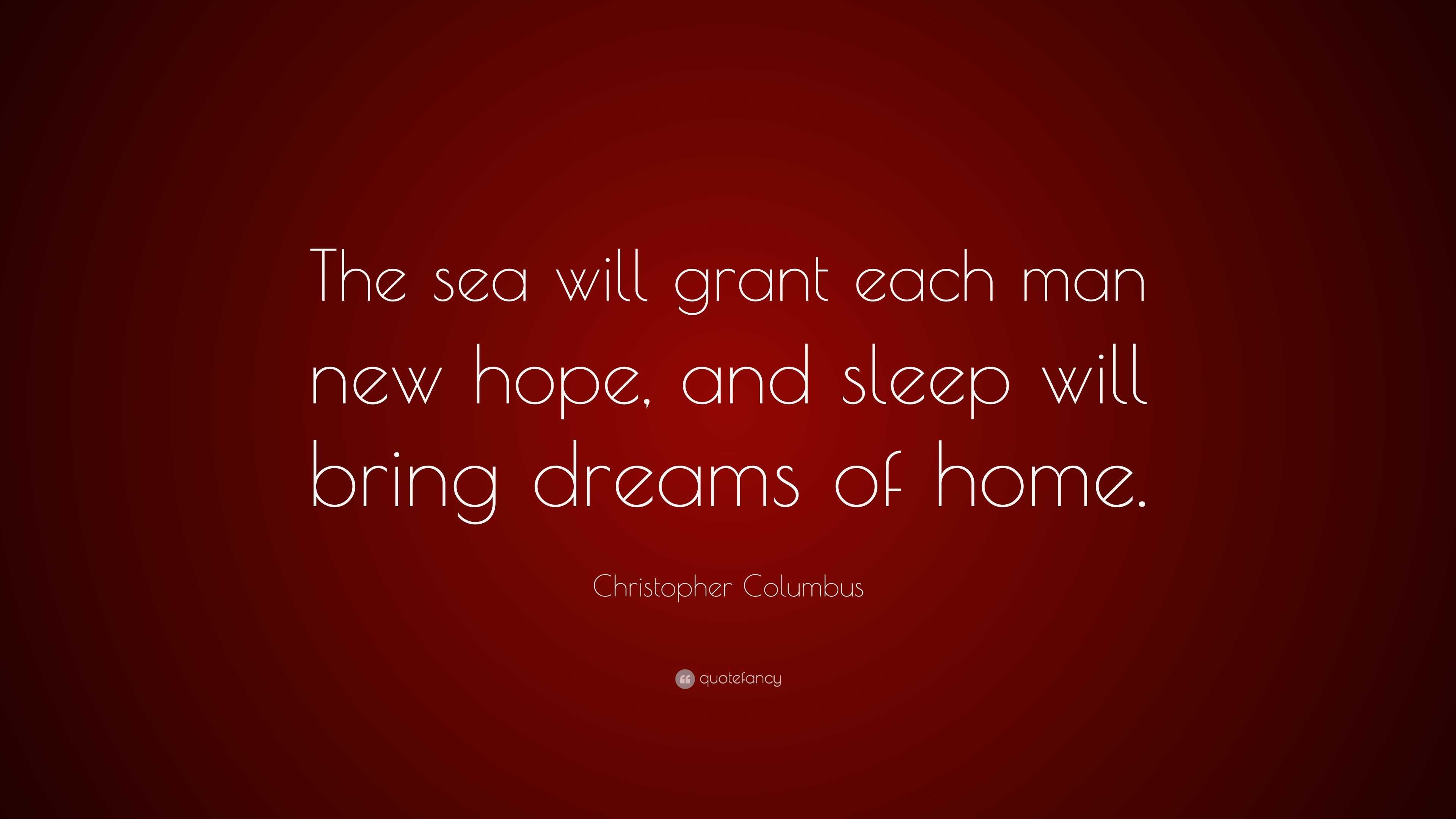 Christopher Columbus Quote: “The sea will grant each man new hope, and ...