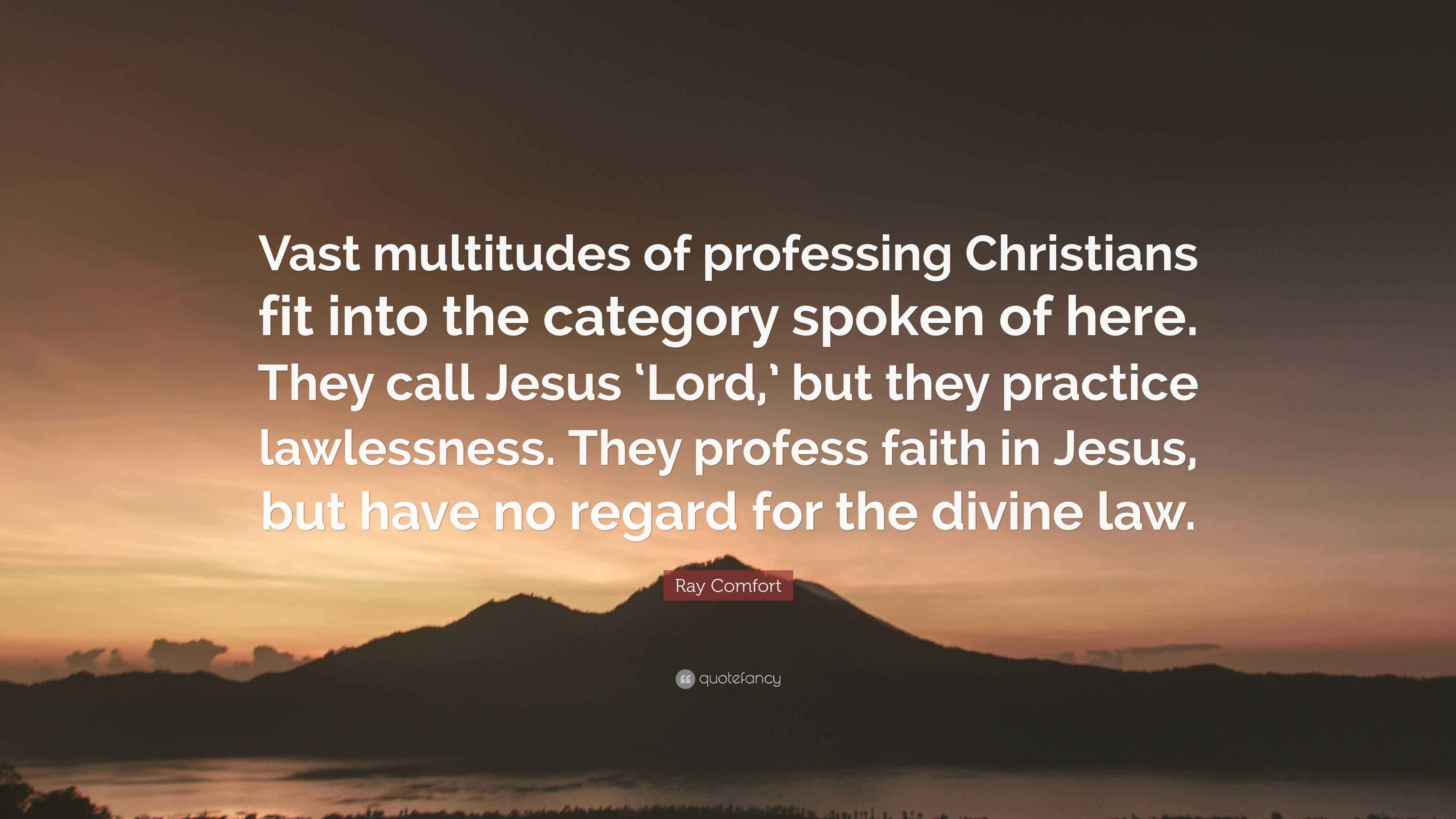 Ray Comfort Quote: “Vast multitudes of professing Christians fit into ...