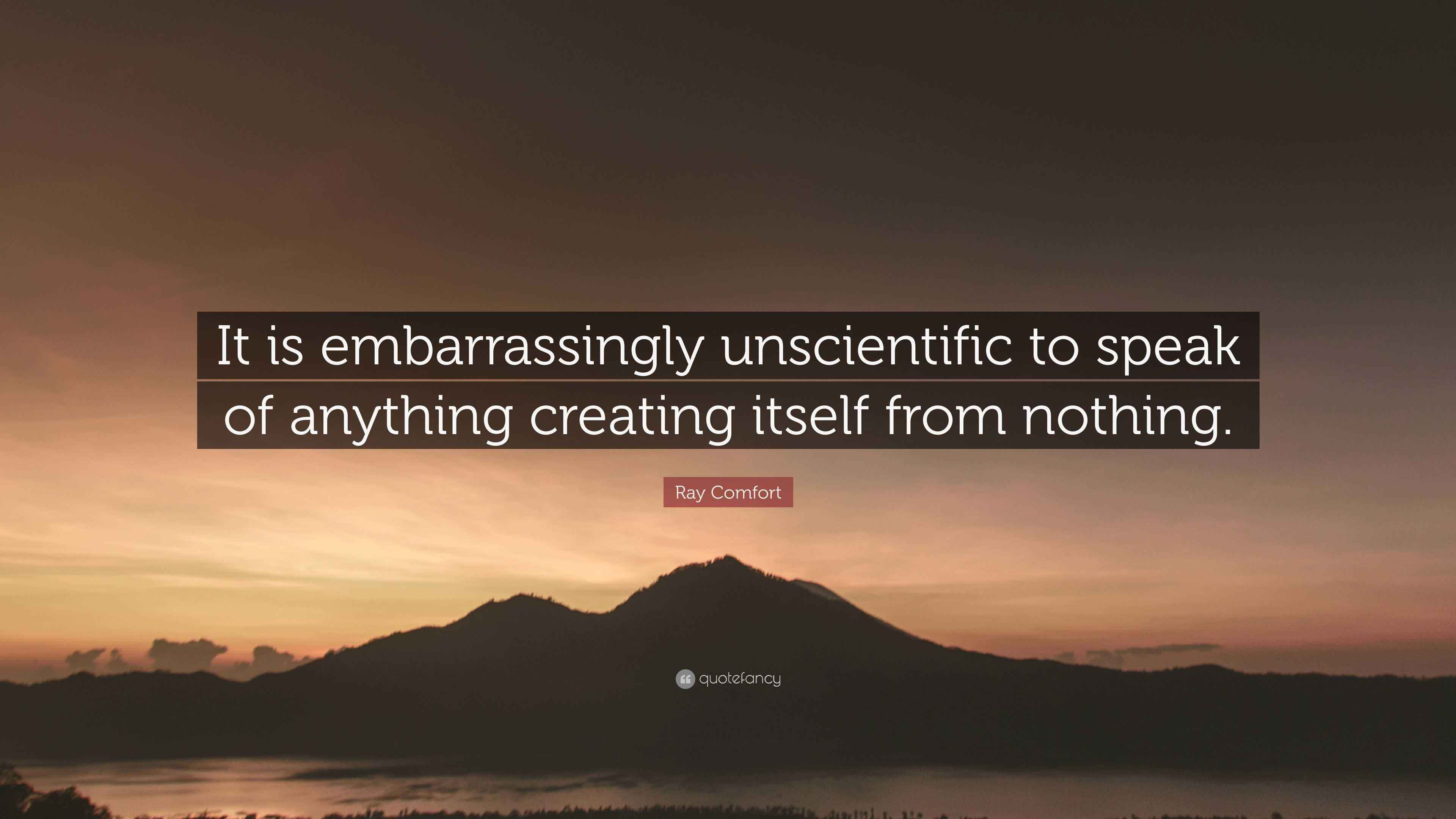 Ray Comfort Quote: “It is embarrassingly unscientific to speak of ...