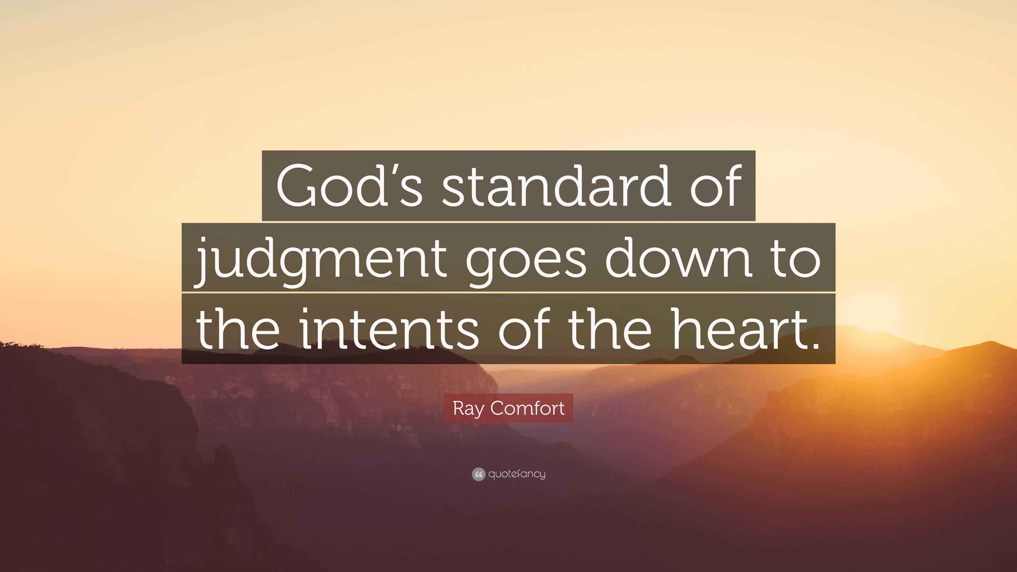 Ray Comfort Quote: “God’s standard of judgment goes down to the intents ...