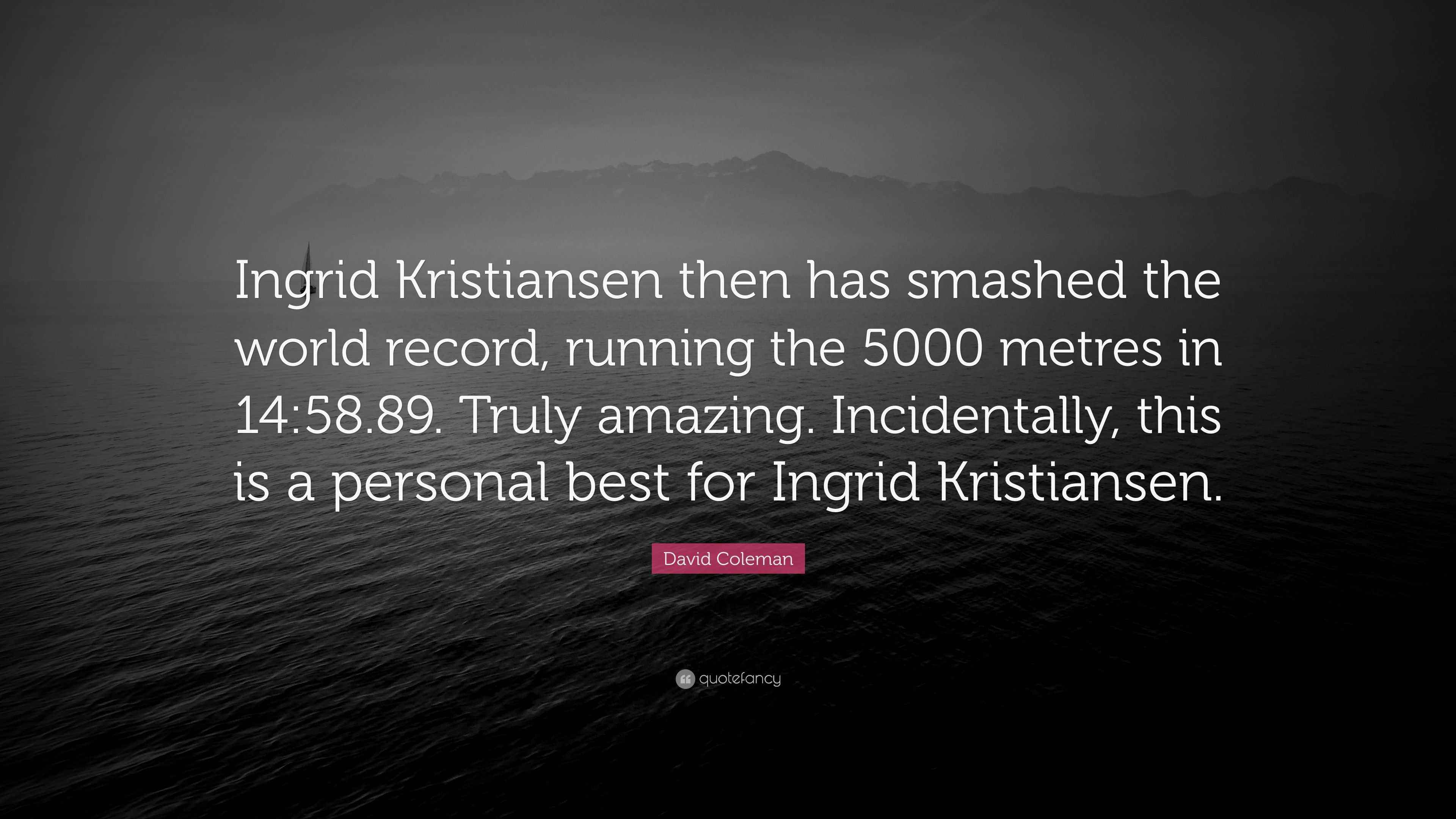 David Coleman Quote: “Ingrid Kristiansen then has smashed the world ...