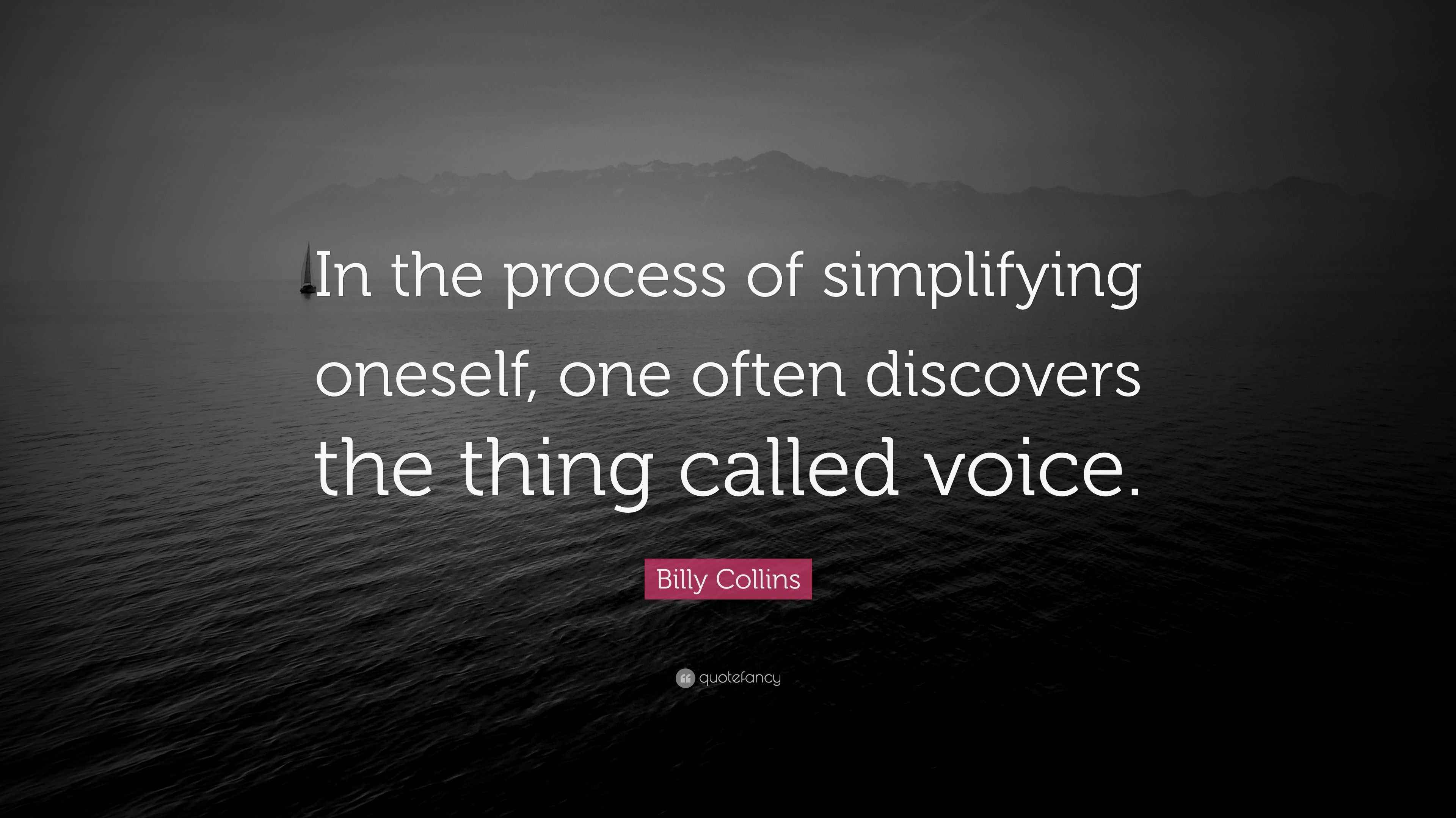 Billy Collins Quote: “In the process of simplifying oneself, one often ...