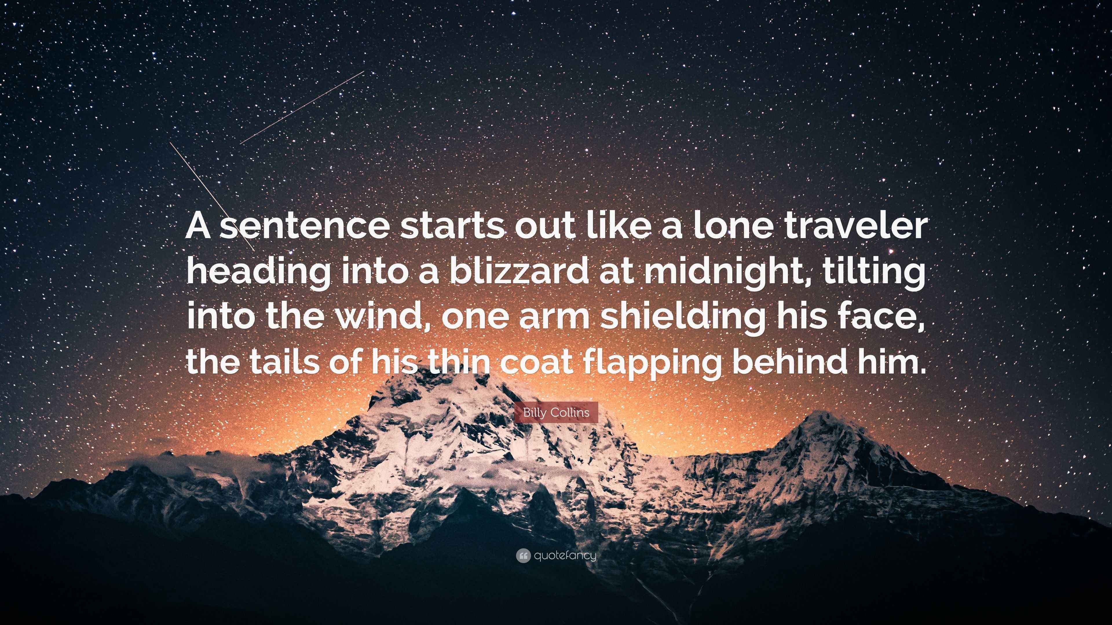Billy Collins Quote: “A sentence starts out like a lone traveler ...