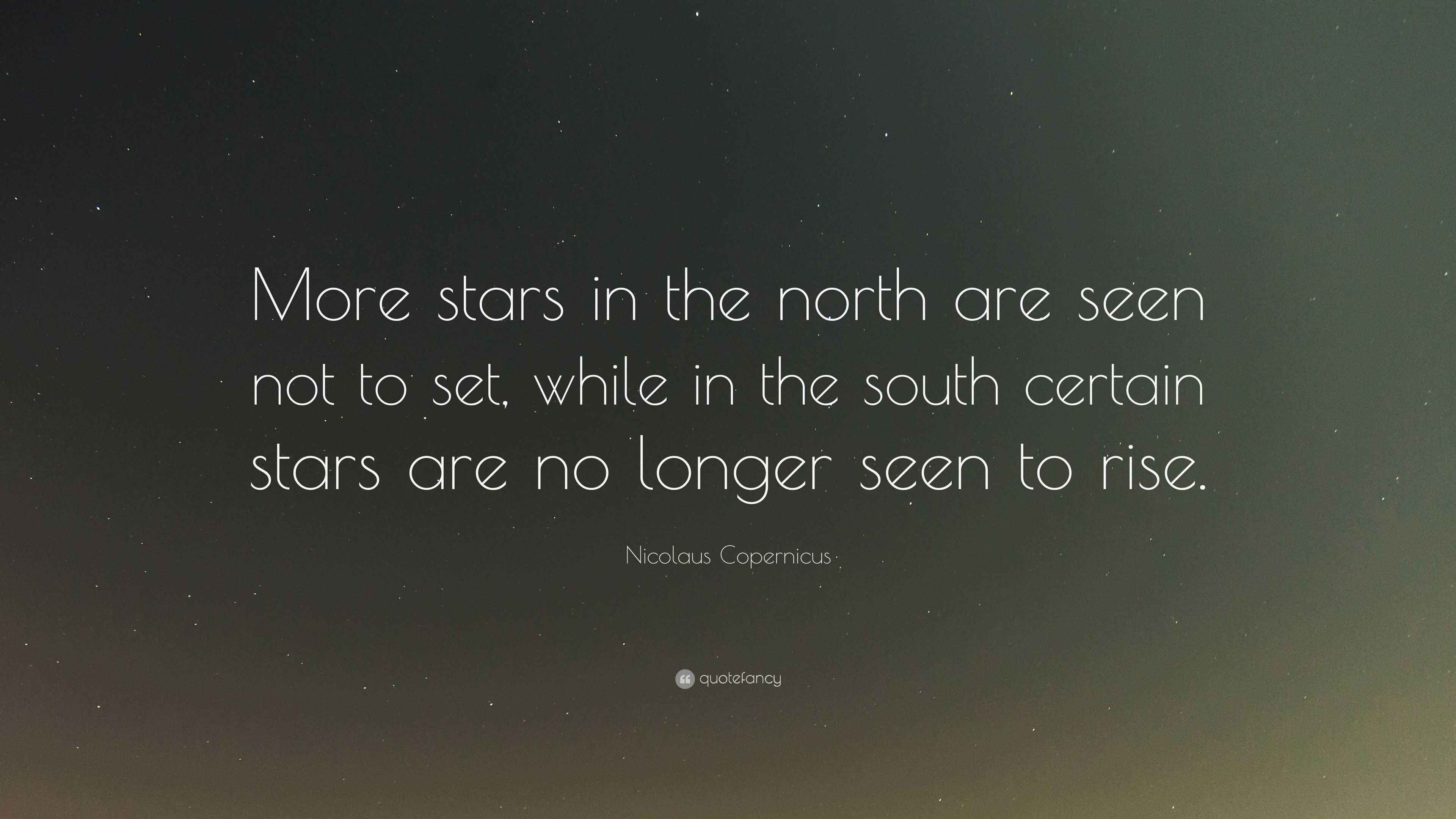 Nicolaus Copernicus Quote: “More stars in the north are seen not to set ...