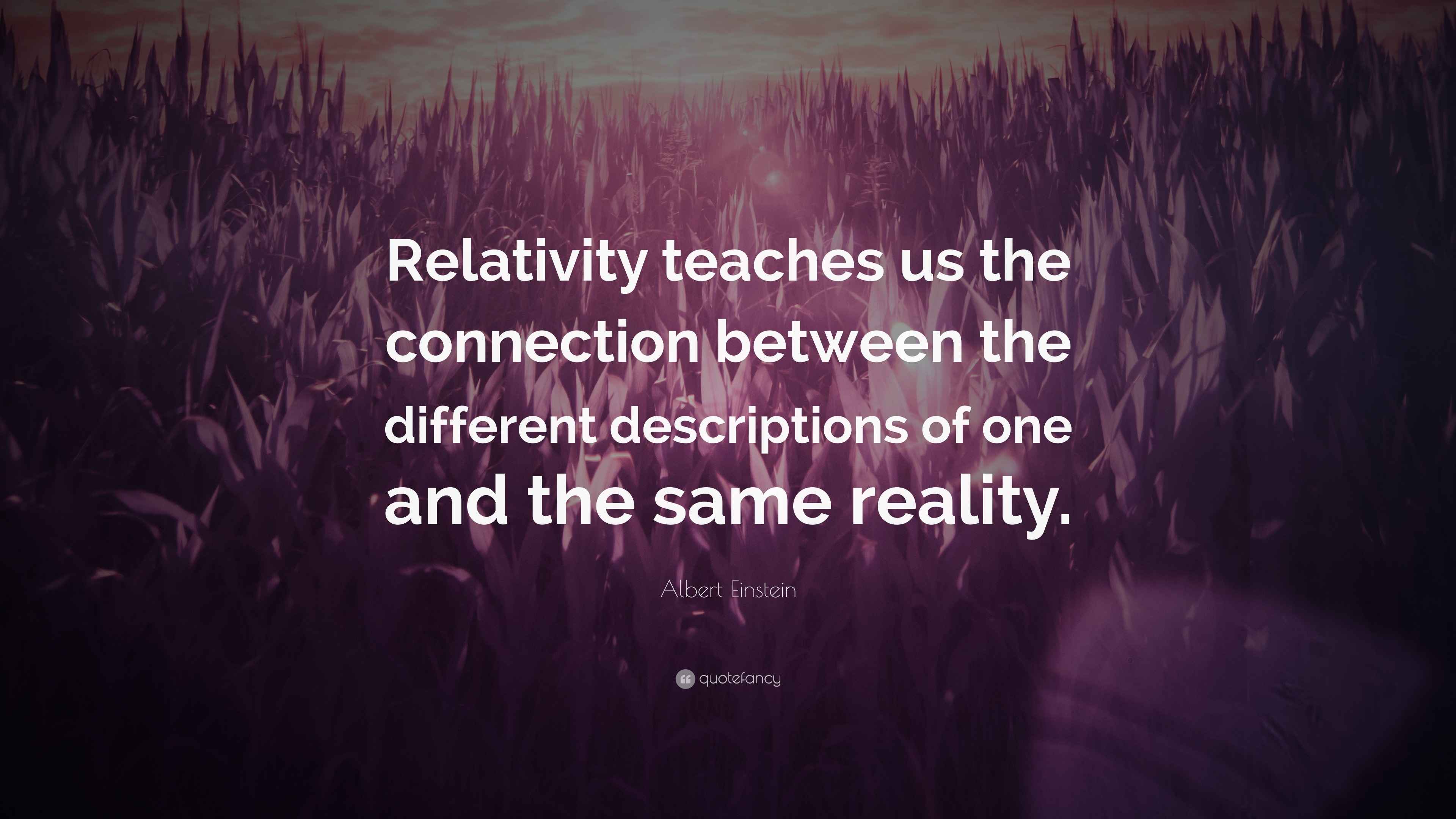 Albert Einstein Quote: “Relativity teaches us the connection between ...